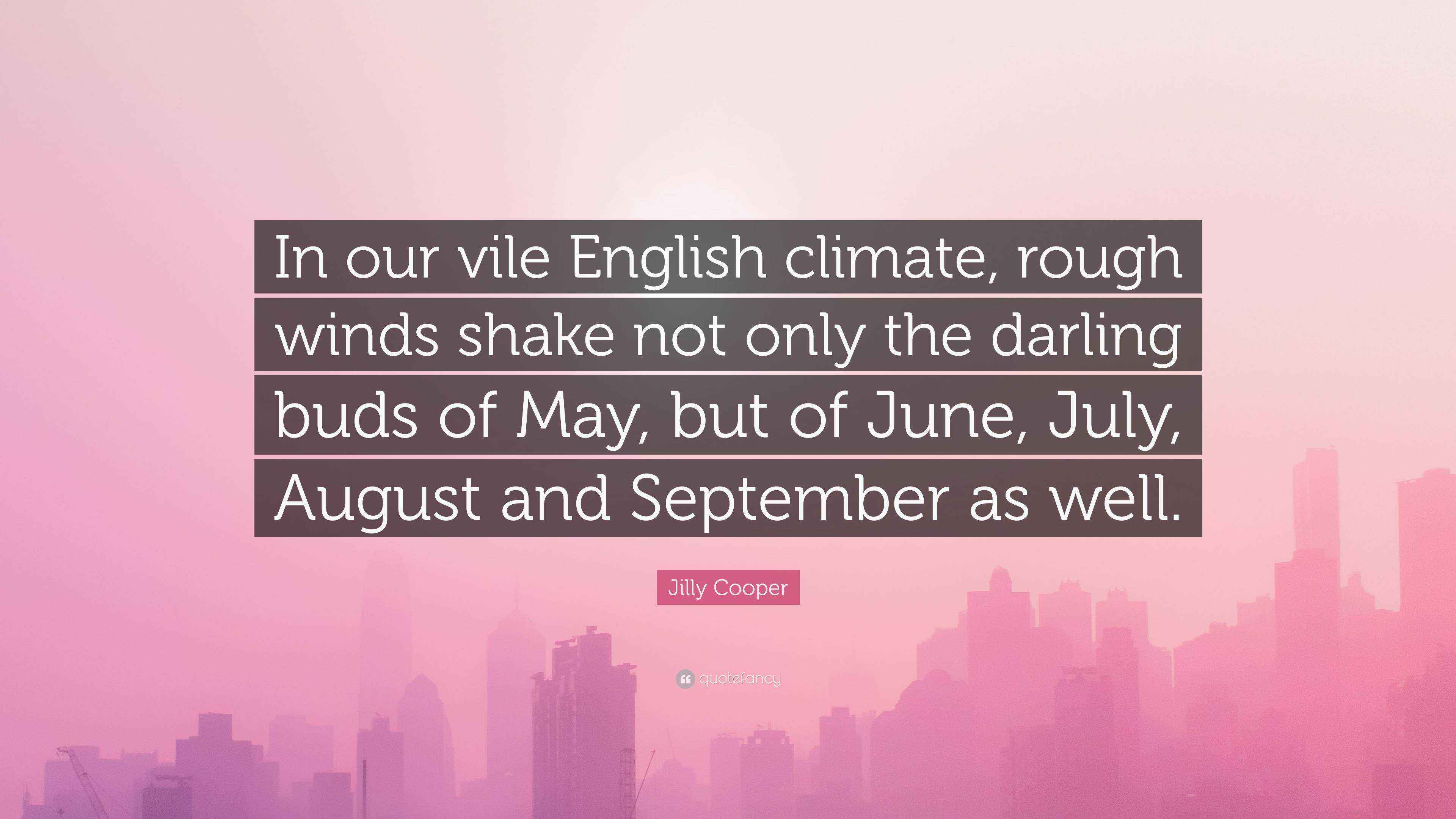 Jilly Cooper Quote: “In our vile English climate, rough winds shake not ...