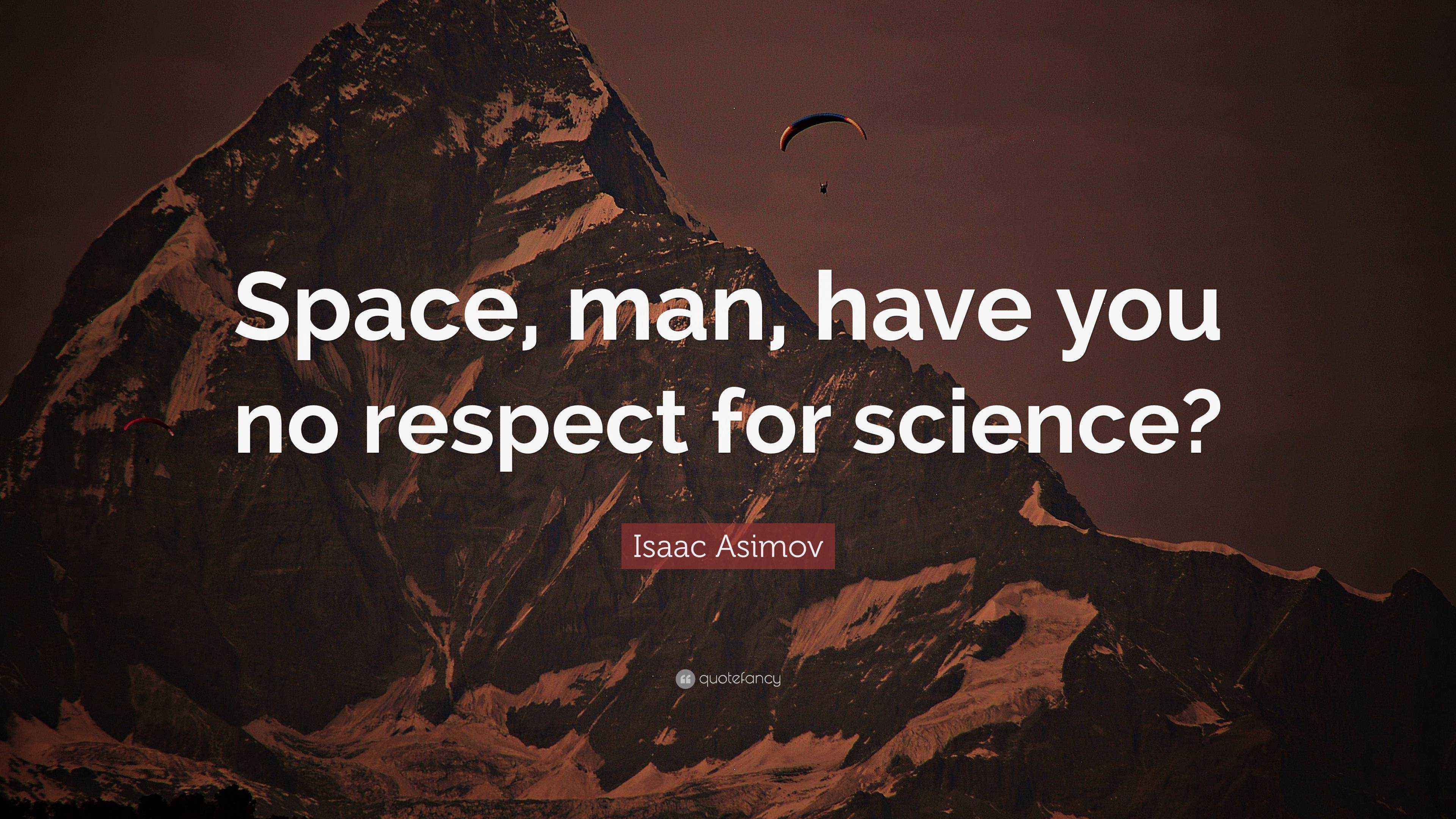 Isaac Asimov Quote: “Space, man, have you no respect for science?”