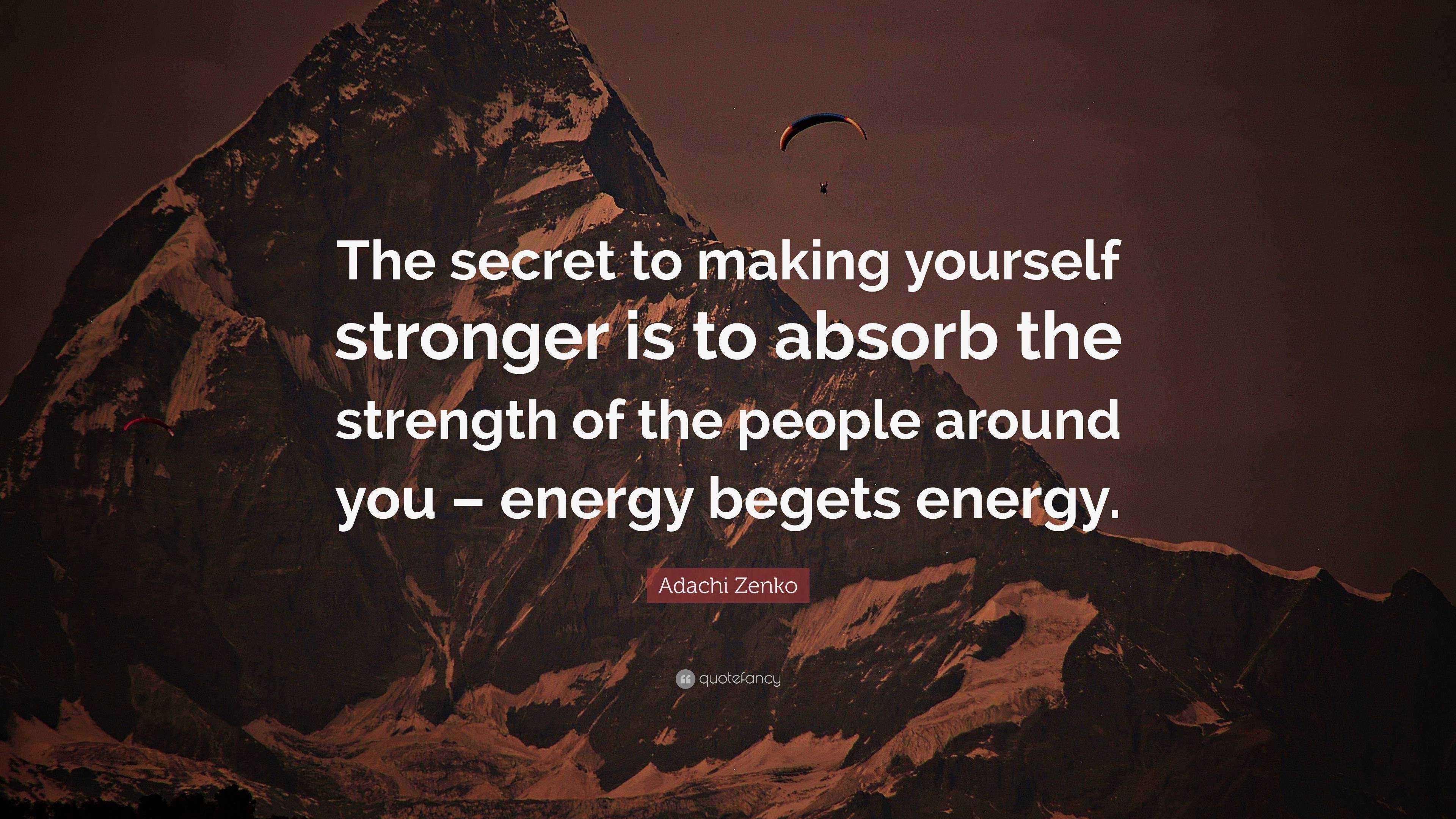 Adachi Zenko Quote: “The secret to making yourself stronger is to ...