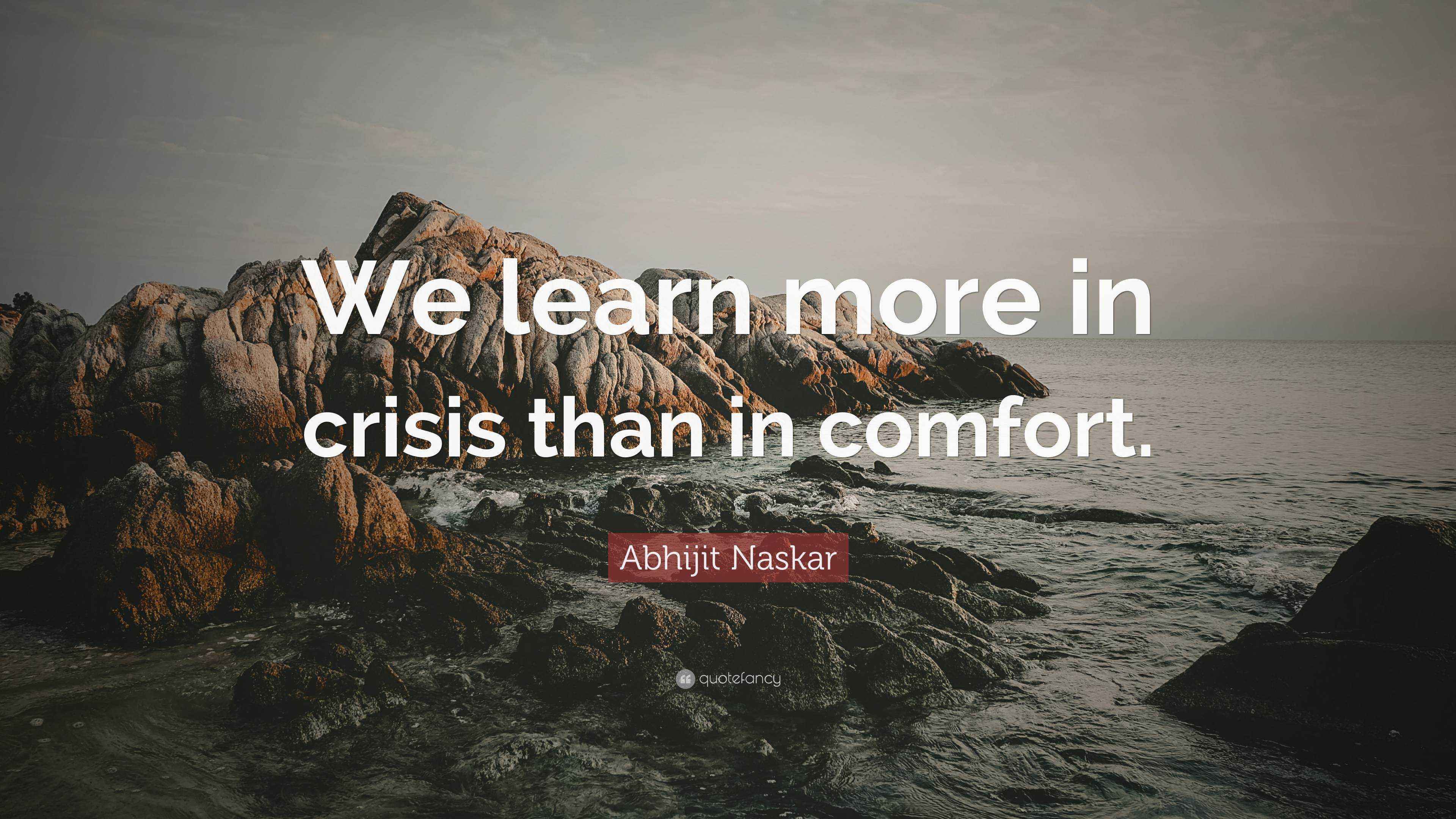 Abhijit Naskar Quote: “We learn more in crisis than in comfort.”