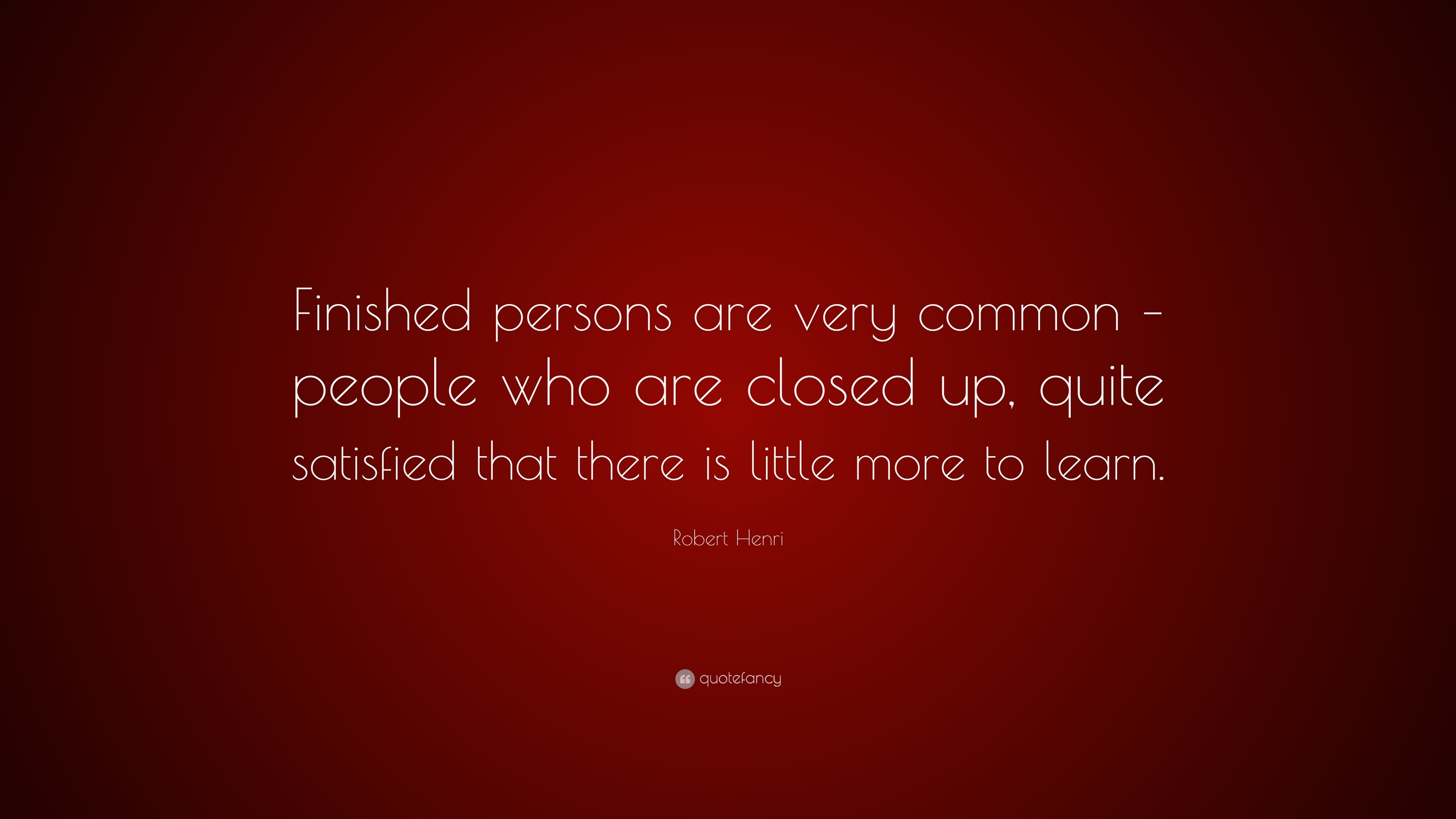 Robert Henri Quote: “Finished persons are very common – people who are ...