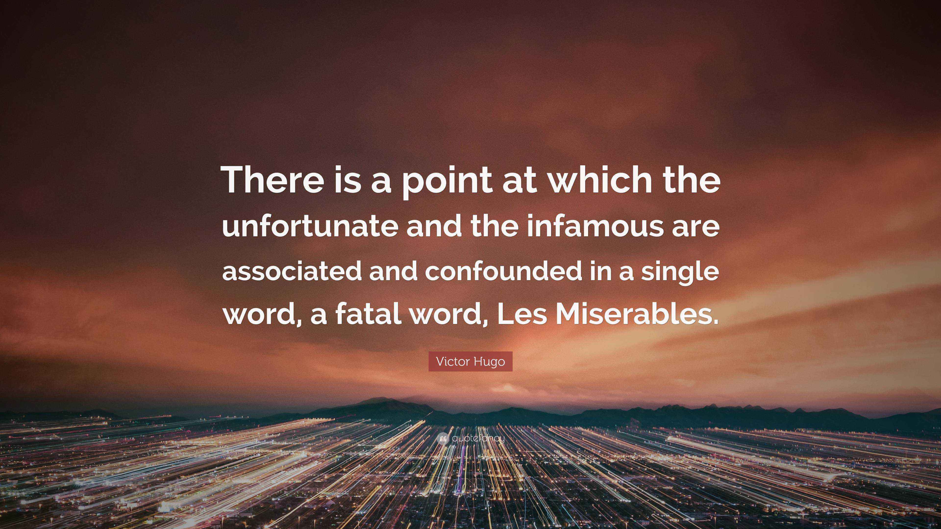 Victor Hugo Quote: “There is a point at which the unfortunate and the ...