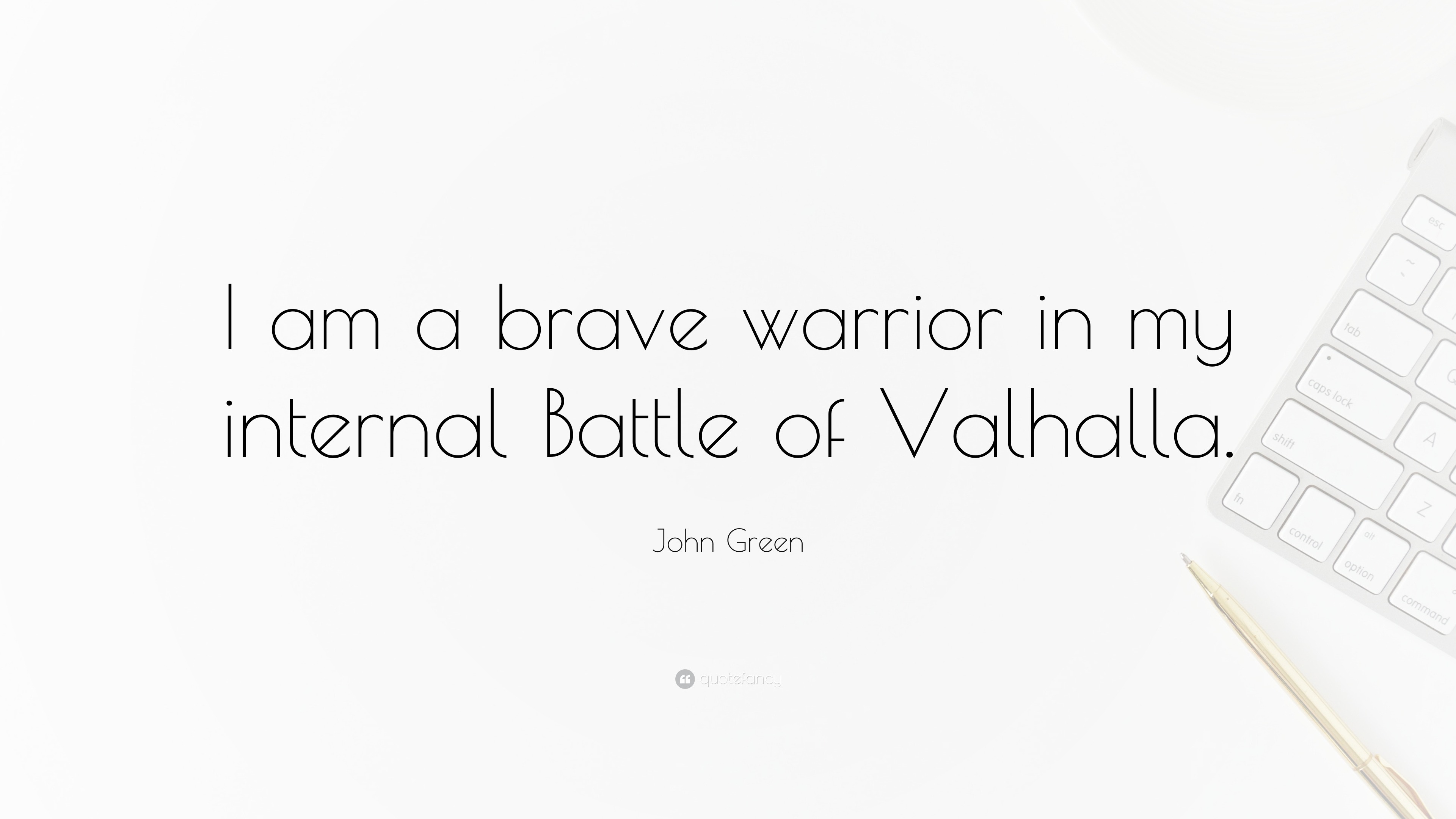 John Green Quote: “I am a brave warrior in my internal Battle of Valhalla.”