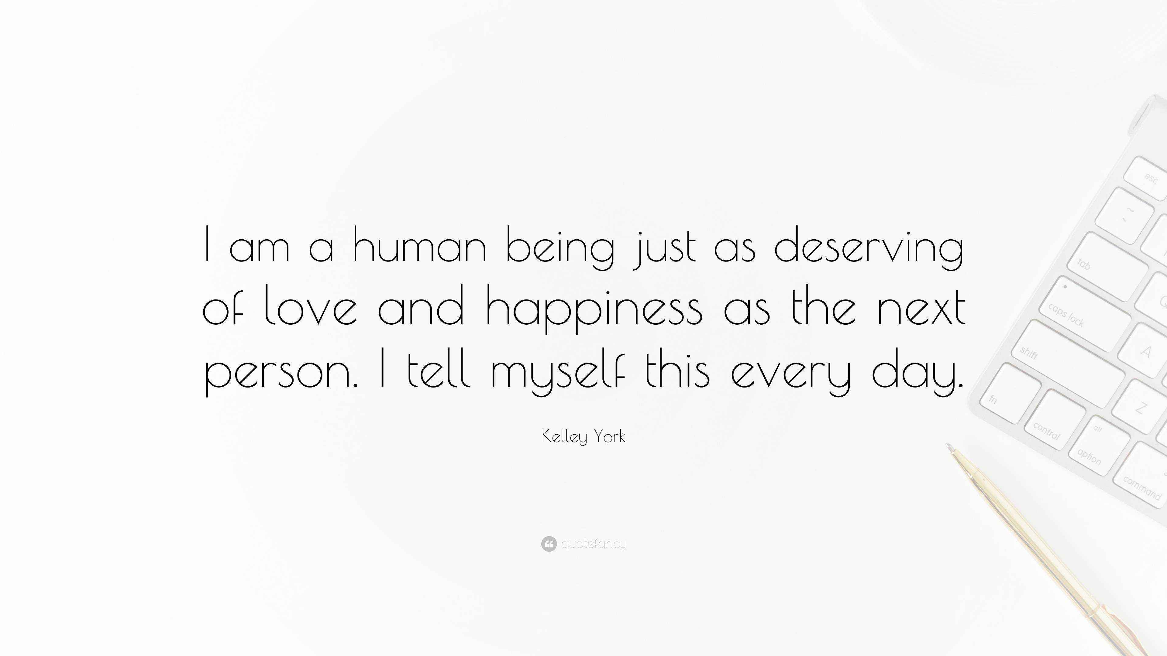 Kelley York Quote: “I am a human being just as deserving of love and ...