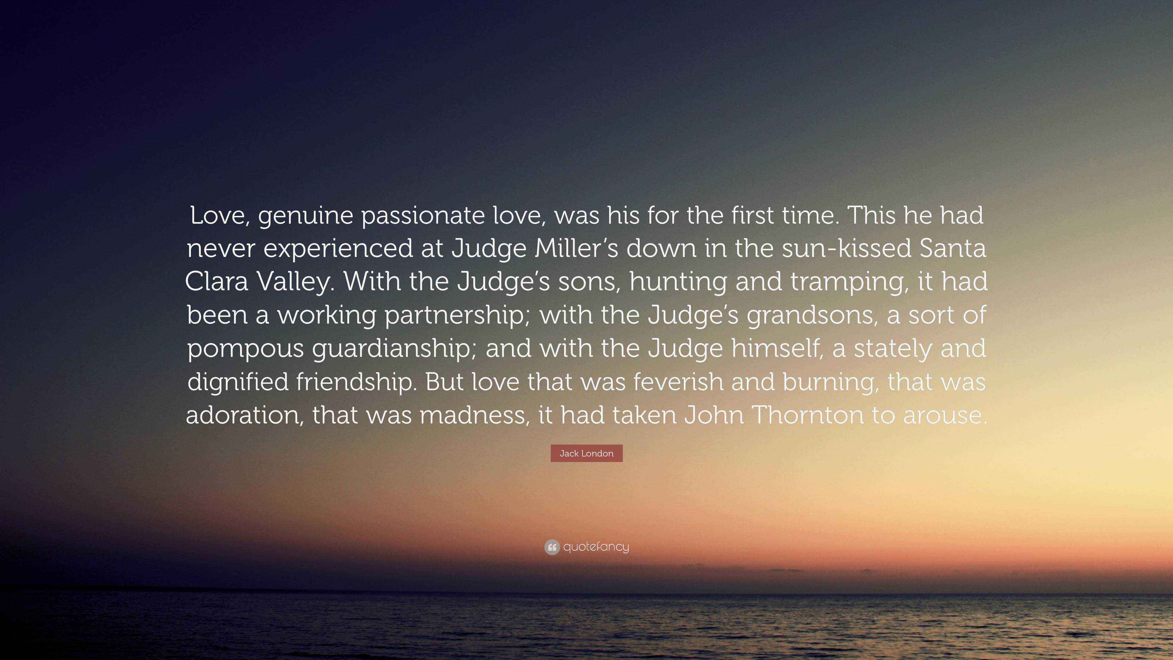 Jack London Quote: “Love, genuine passionate love, was his for the ...