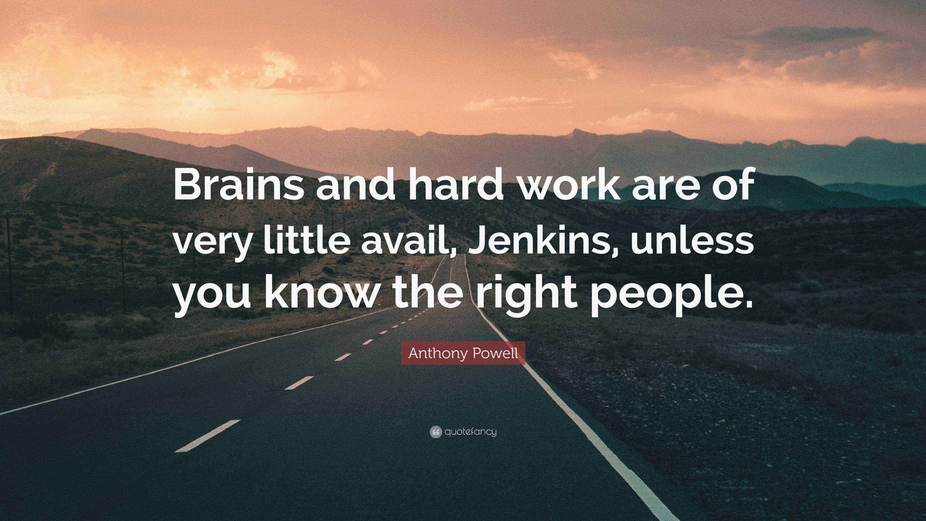 Anthony Powell Quote: “Brains and hard work are of very little avail ...