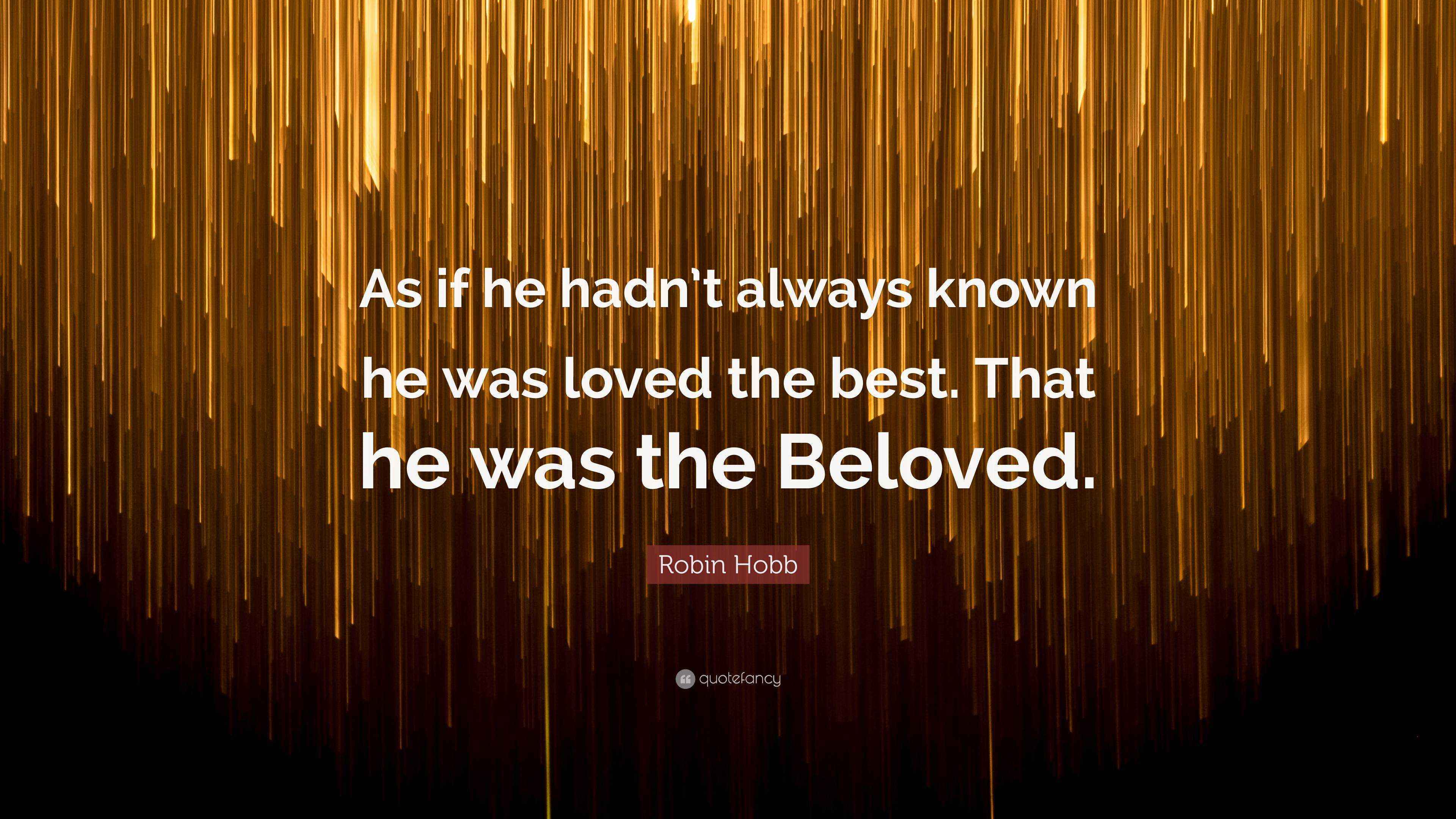 Robin Hobb Quote: “As if he hadn’t always known he was loved the best ...