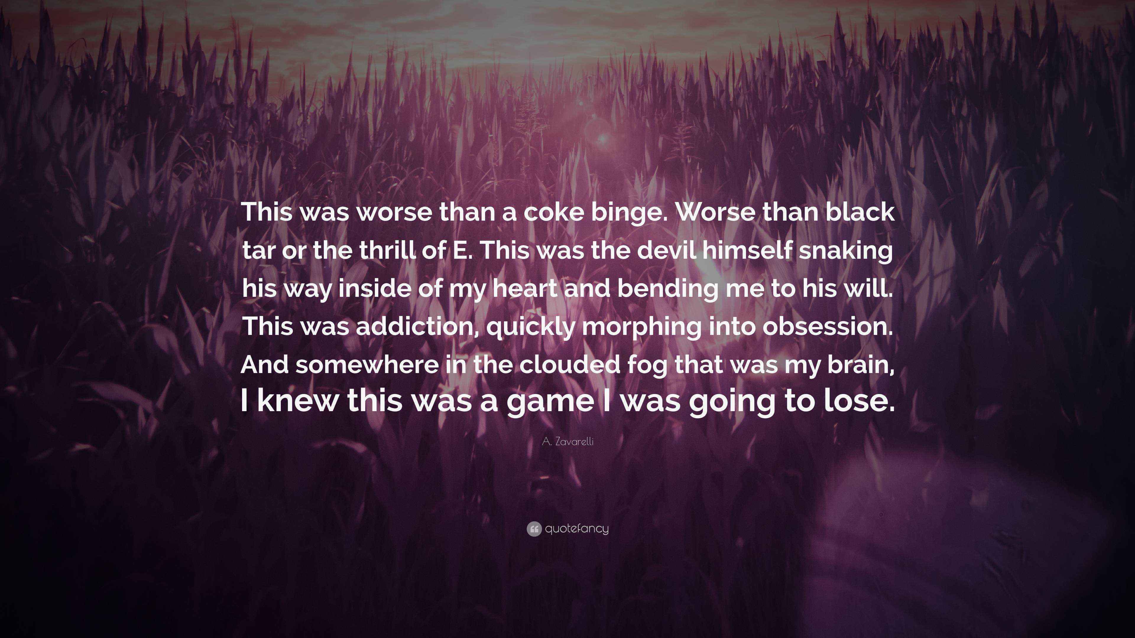 A. Zavarelli Quote: “This was worse than a coke binge. Worse than black ...
