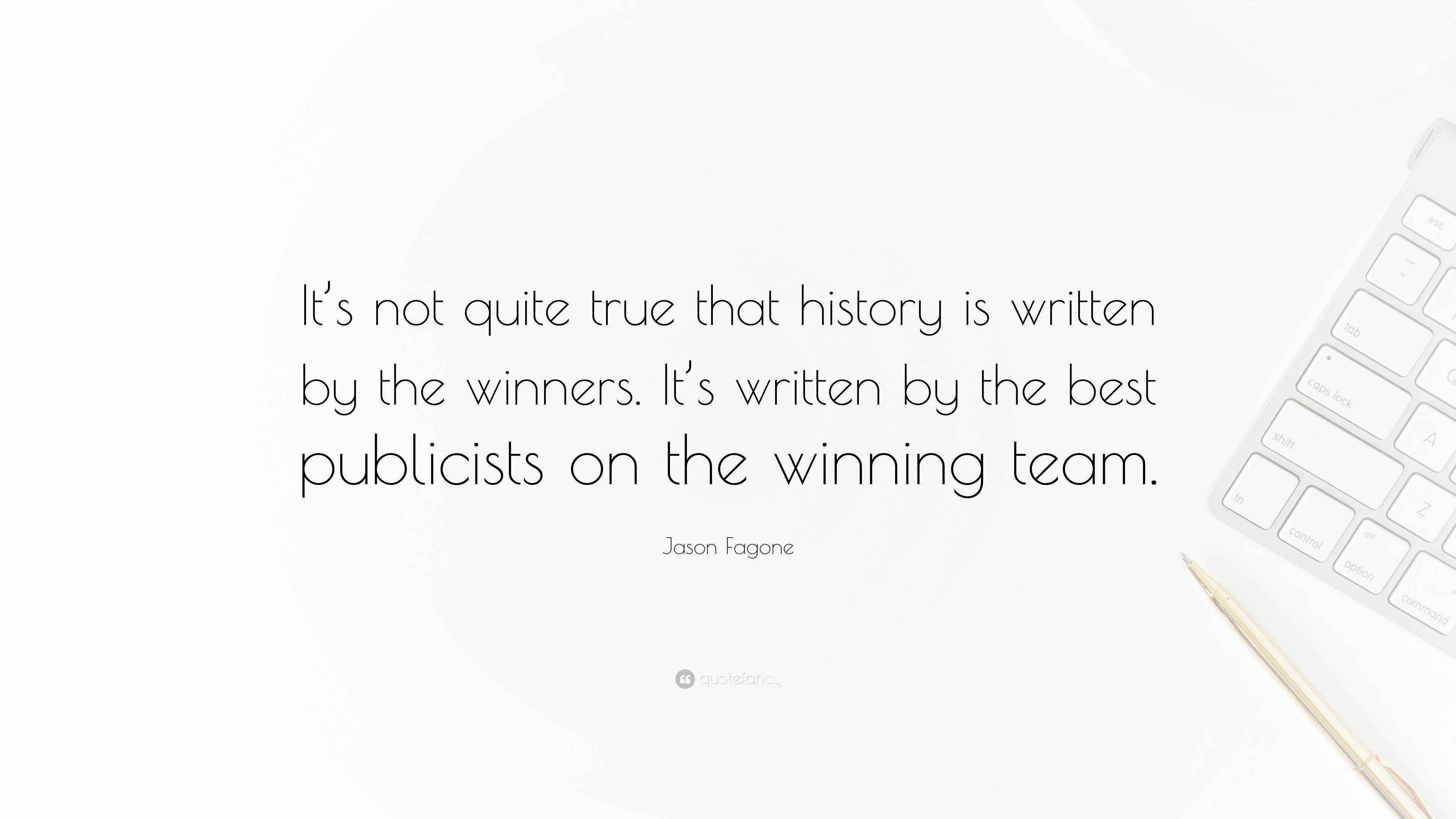 Jason Fagone Quote: “It’s not quite true that history is written by the ...