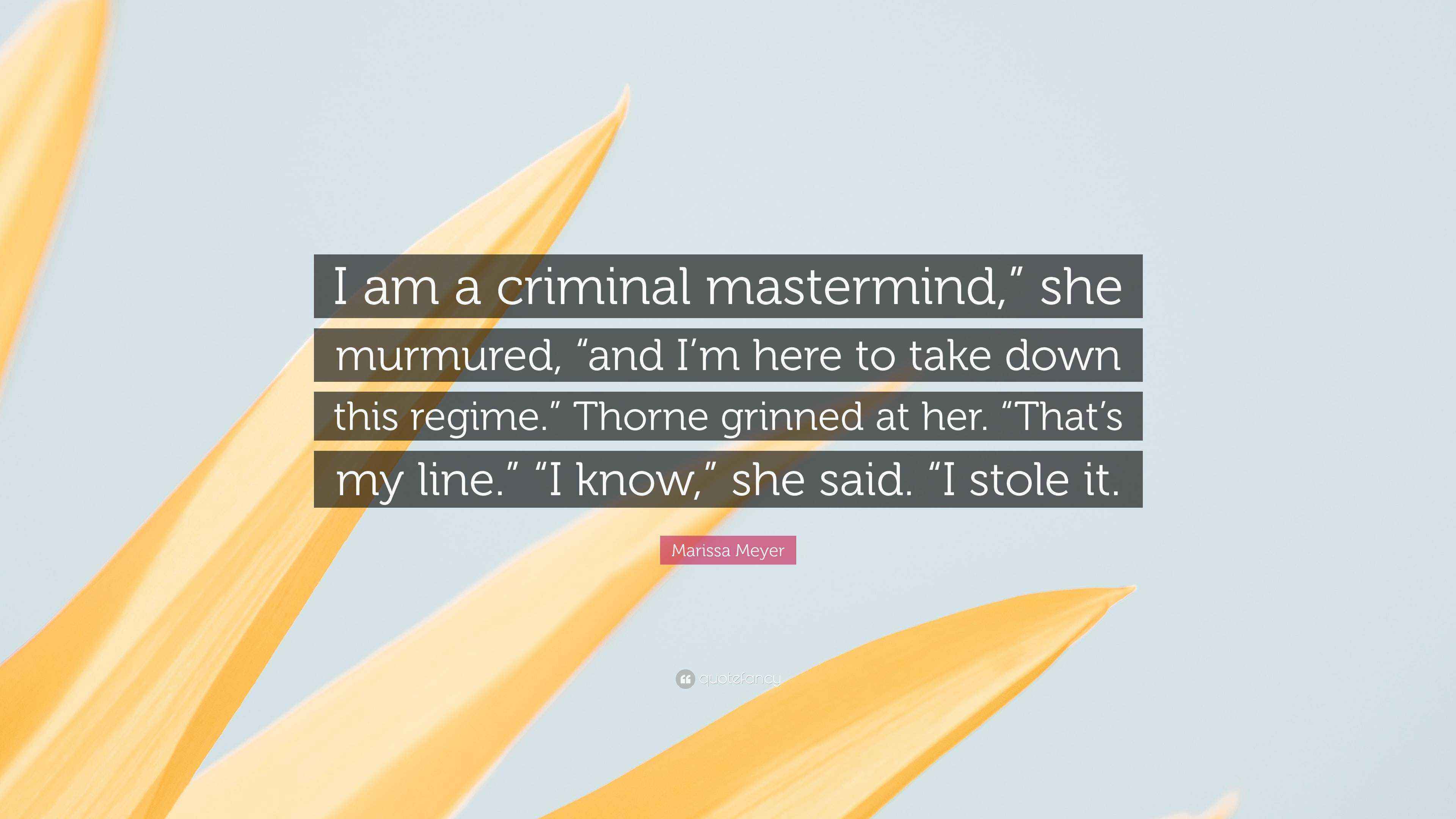 Marissa Meyer Quote: “I am a criminal mastermind,” she murmured, “and I ...