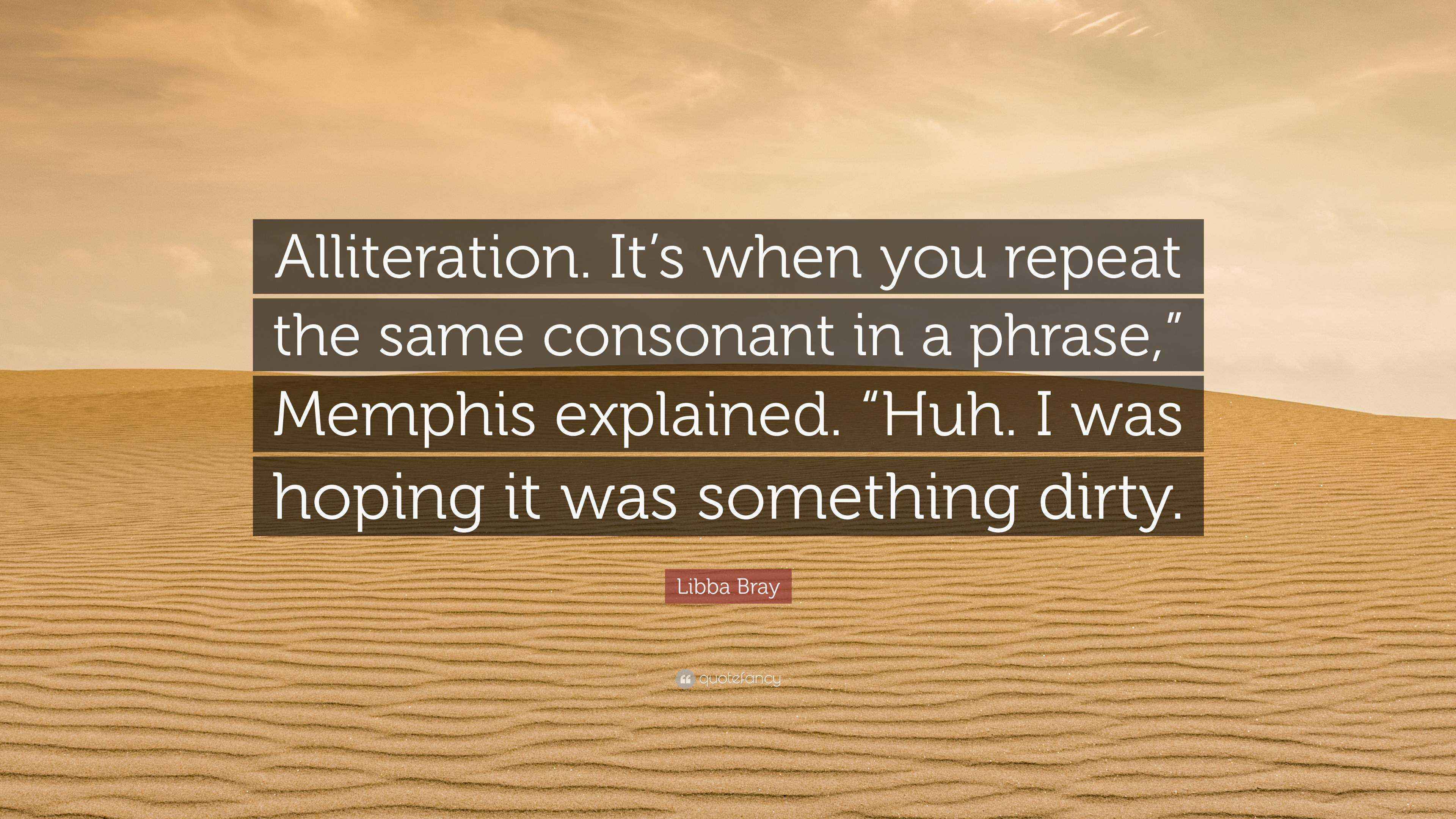 Libba Bray Quote: “Alliteration. It’s when you repeat the same ...