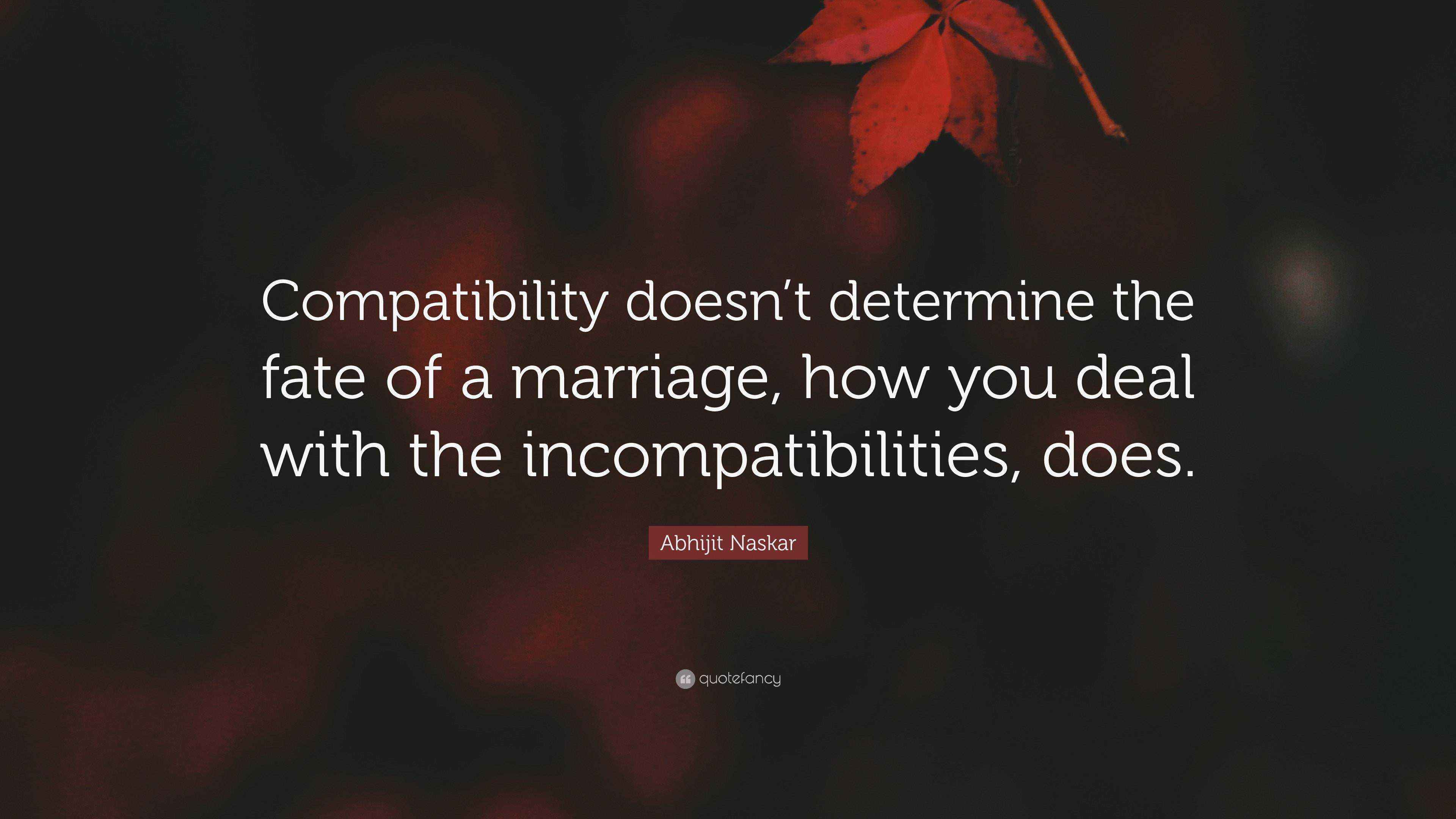 Abhijit Naskar Quote: “Compatibility doesn’t determine the fate of a ...