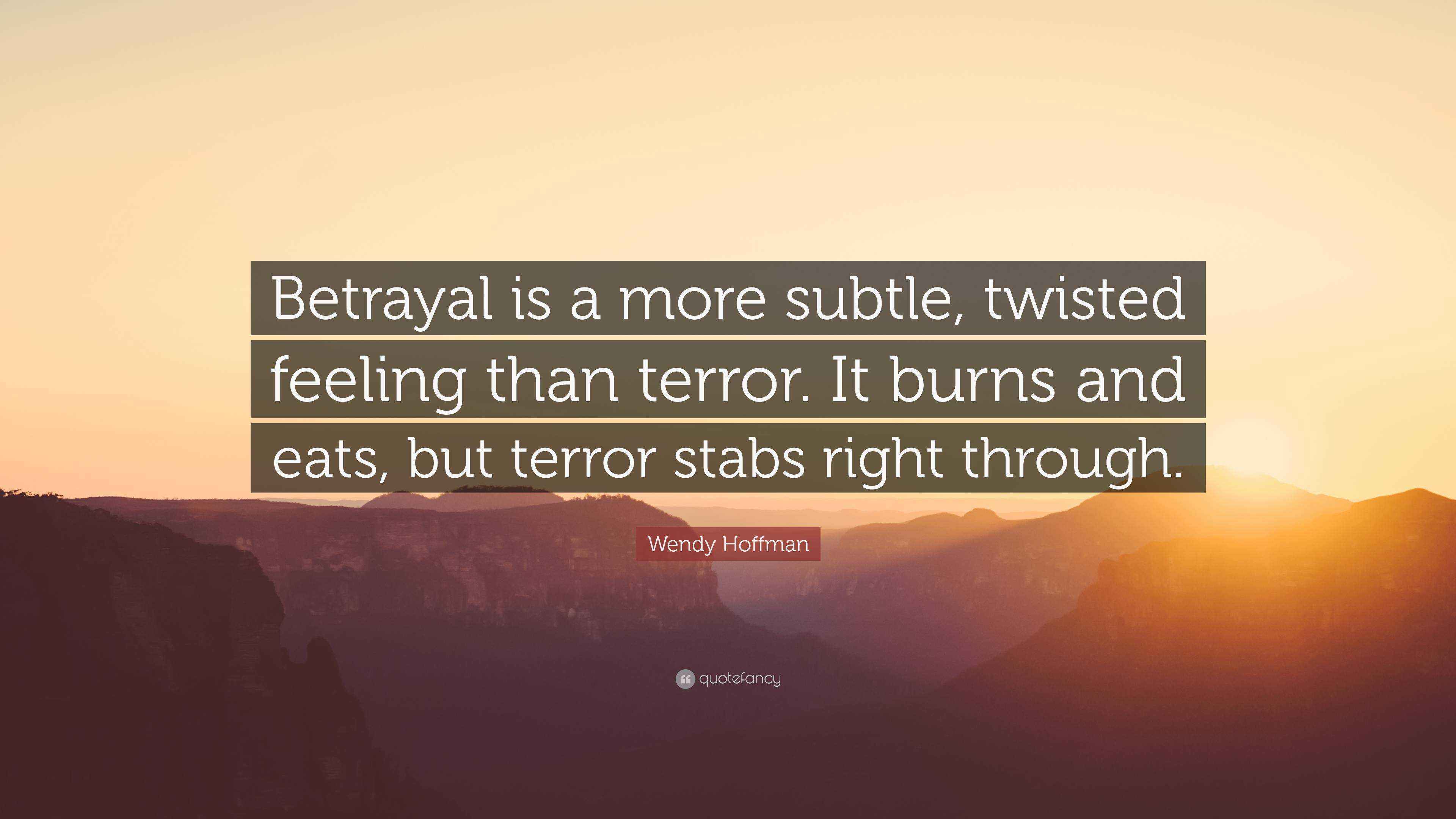 Wendy Hoffman Quote: “Betrayal is a more subtle, twisted feeling than ...