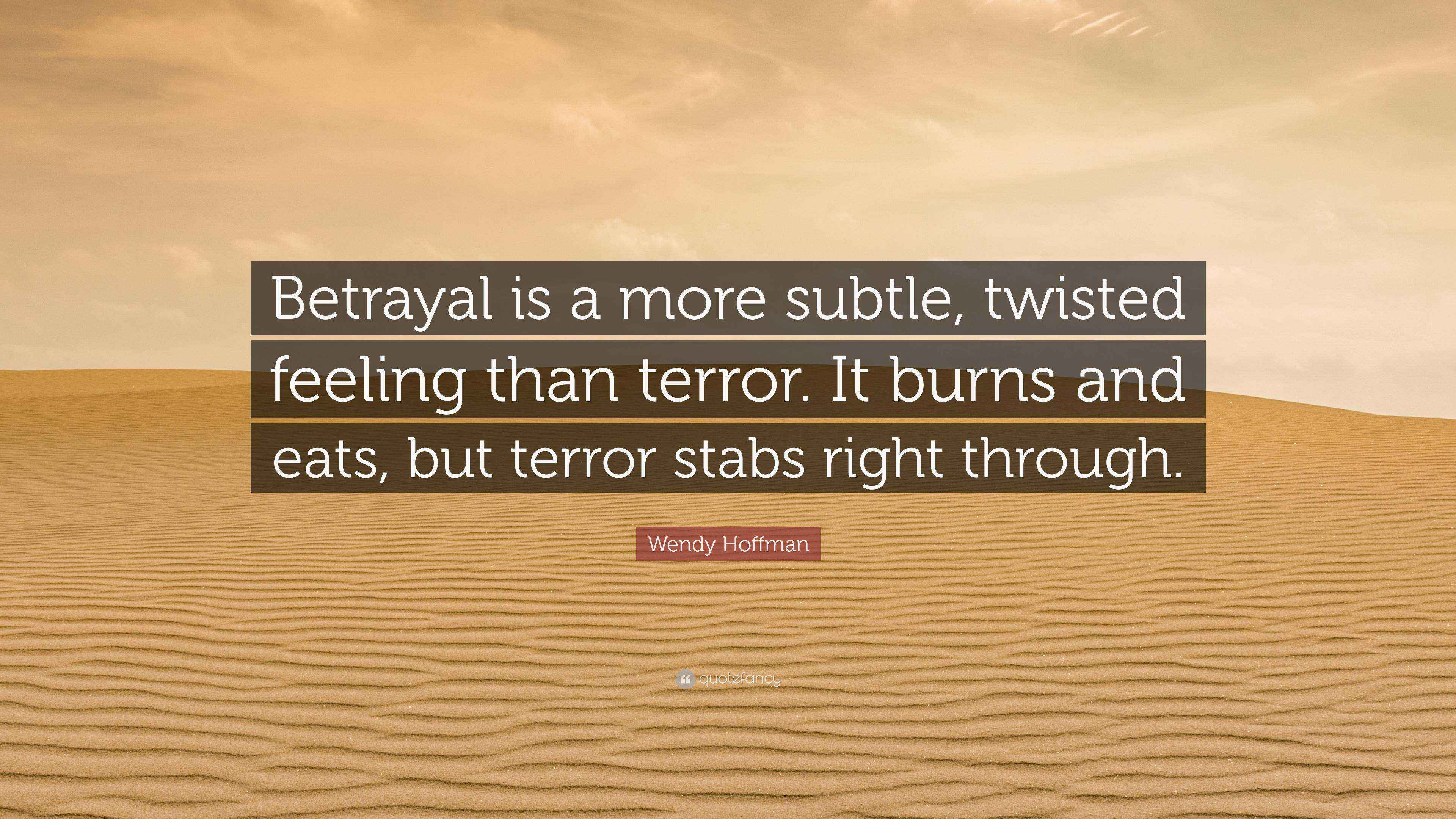 Wendy Hoffman Quote: “Betrayal is a more subtle, twisted feeling than ...