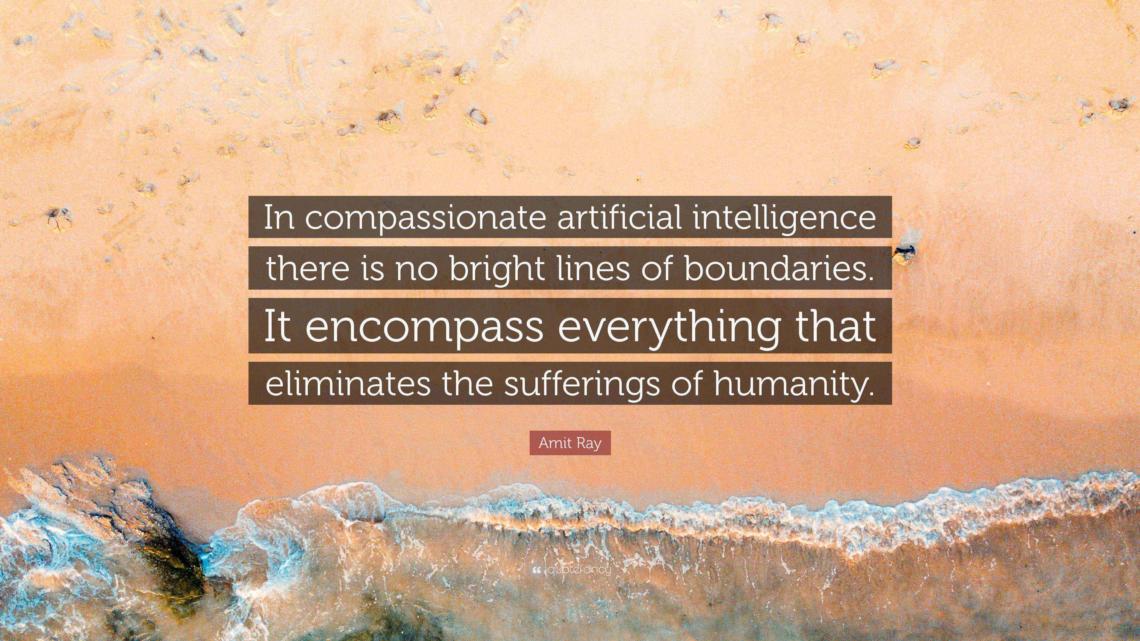 Amit Ray Quote: “In compassionate artificial intelligence there is no ...