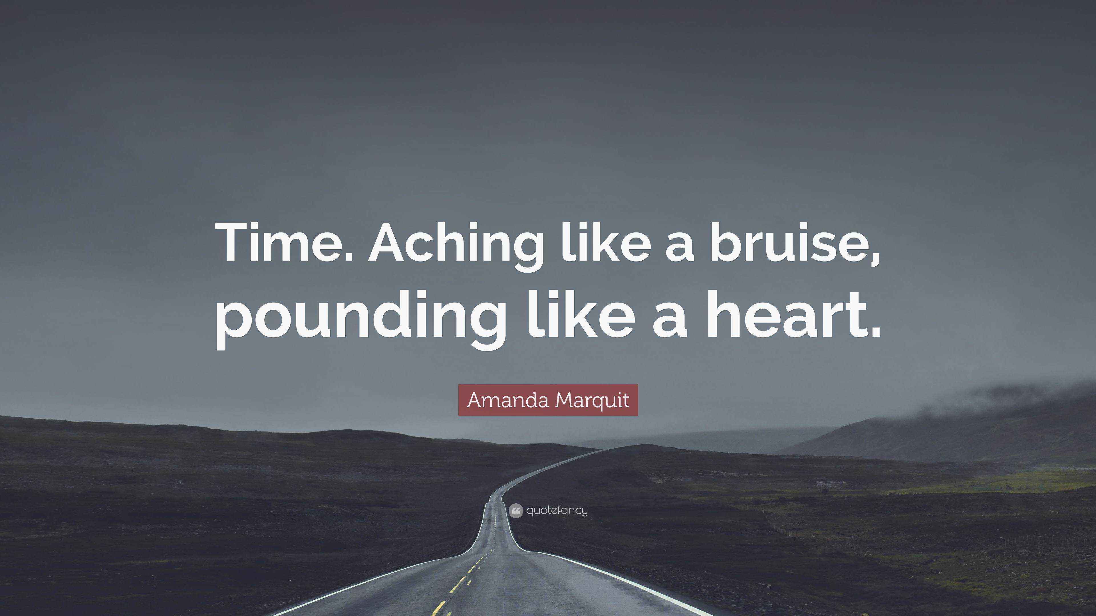 Amanda Marquit Quote: “Time. Aching like a bruise, pounding like a heart.”