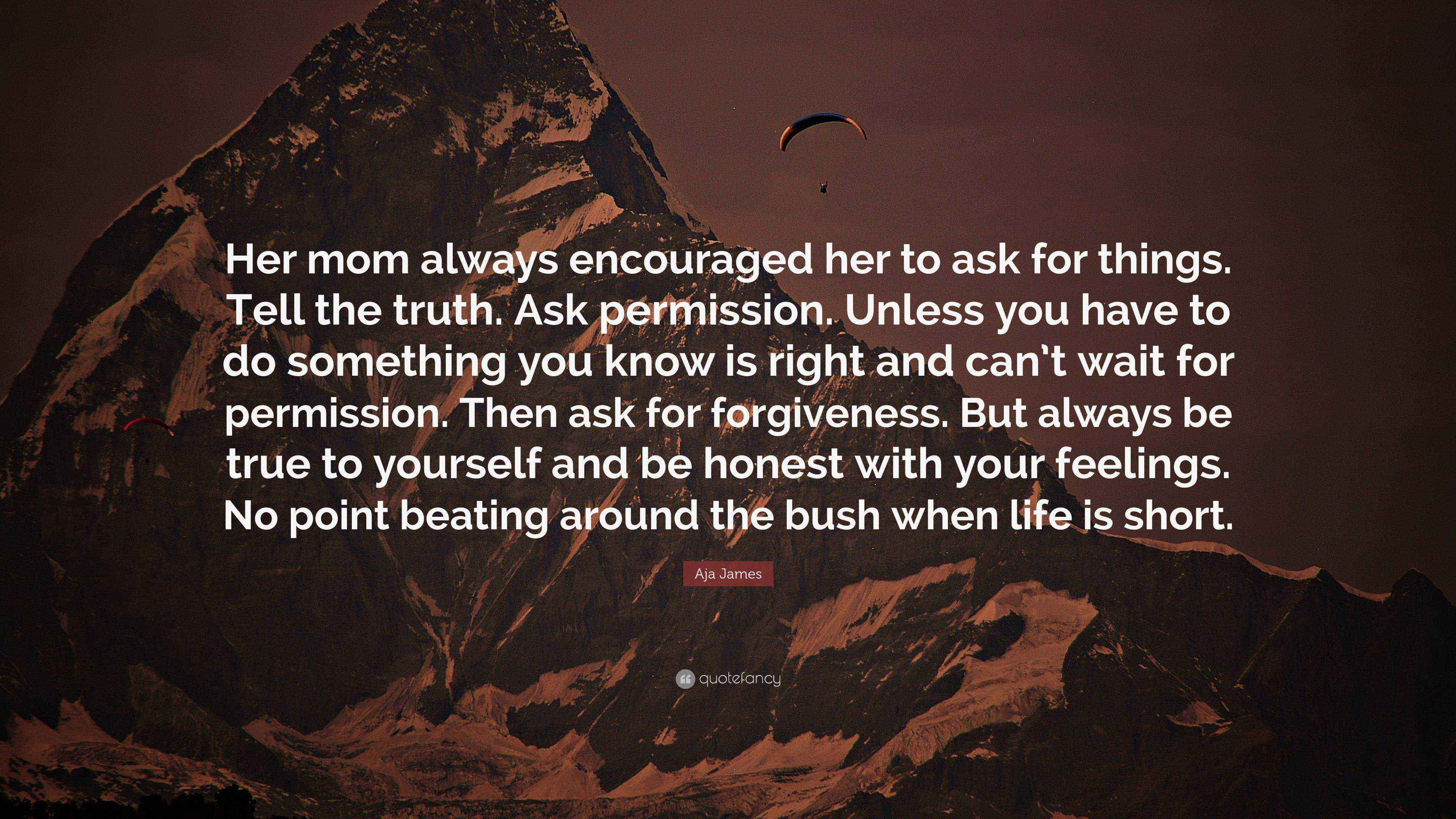 Aja James Quote: “Her mom always encouraged her to ask for things. Tell ...