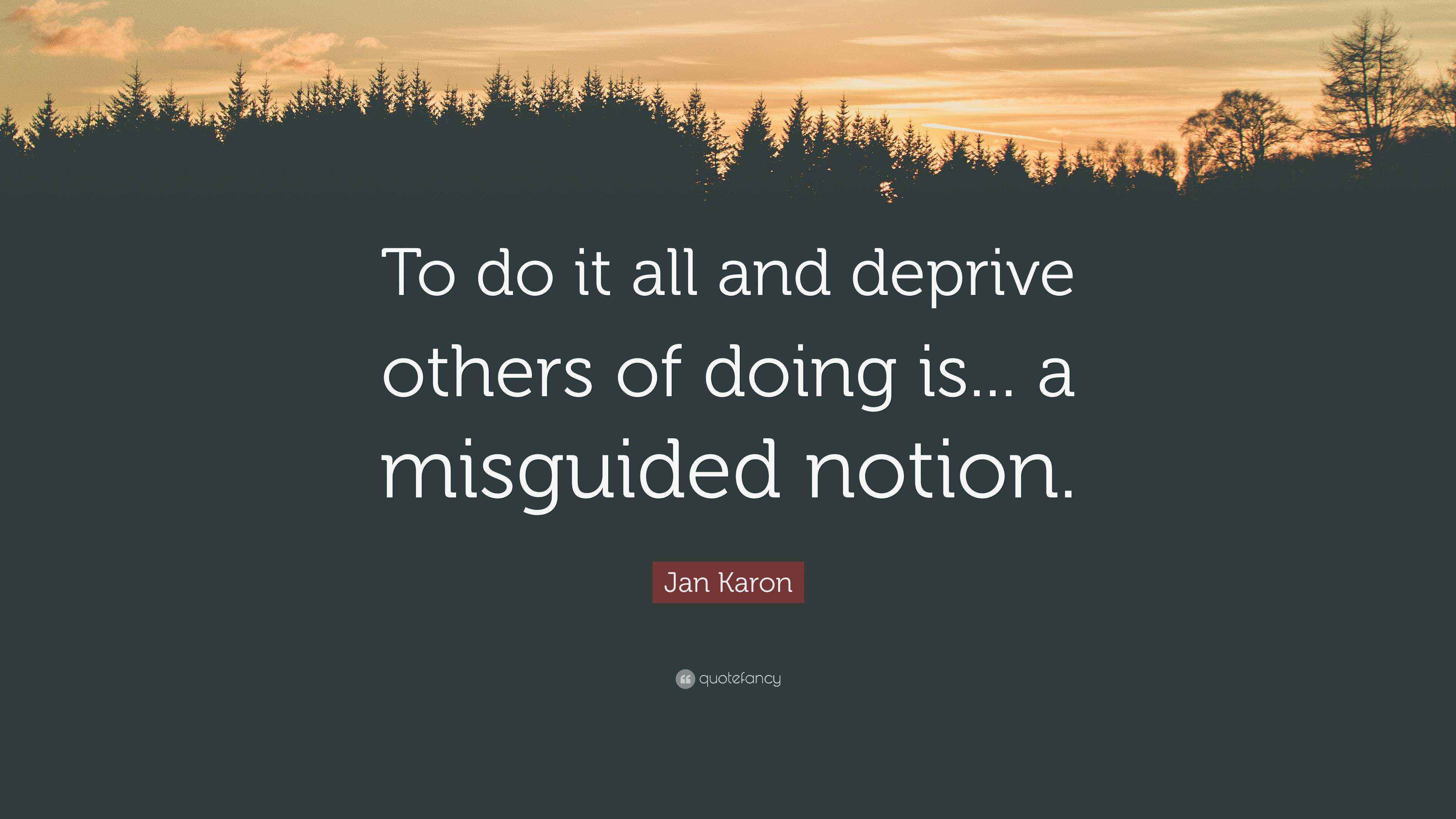 Jan Karon Quote: “To do it all and deprive others of doing is... a ...