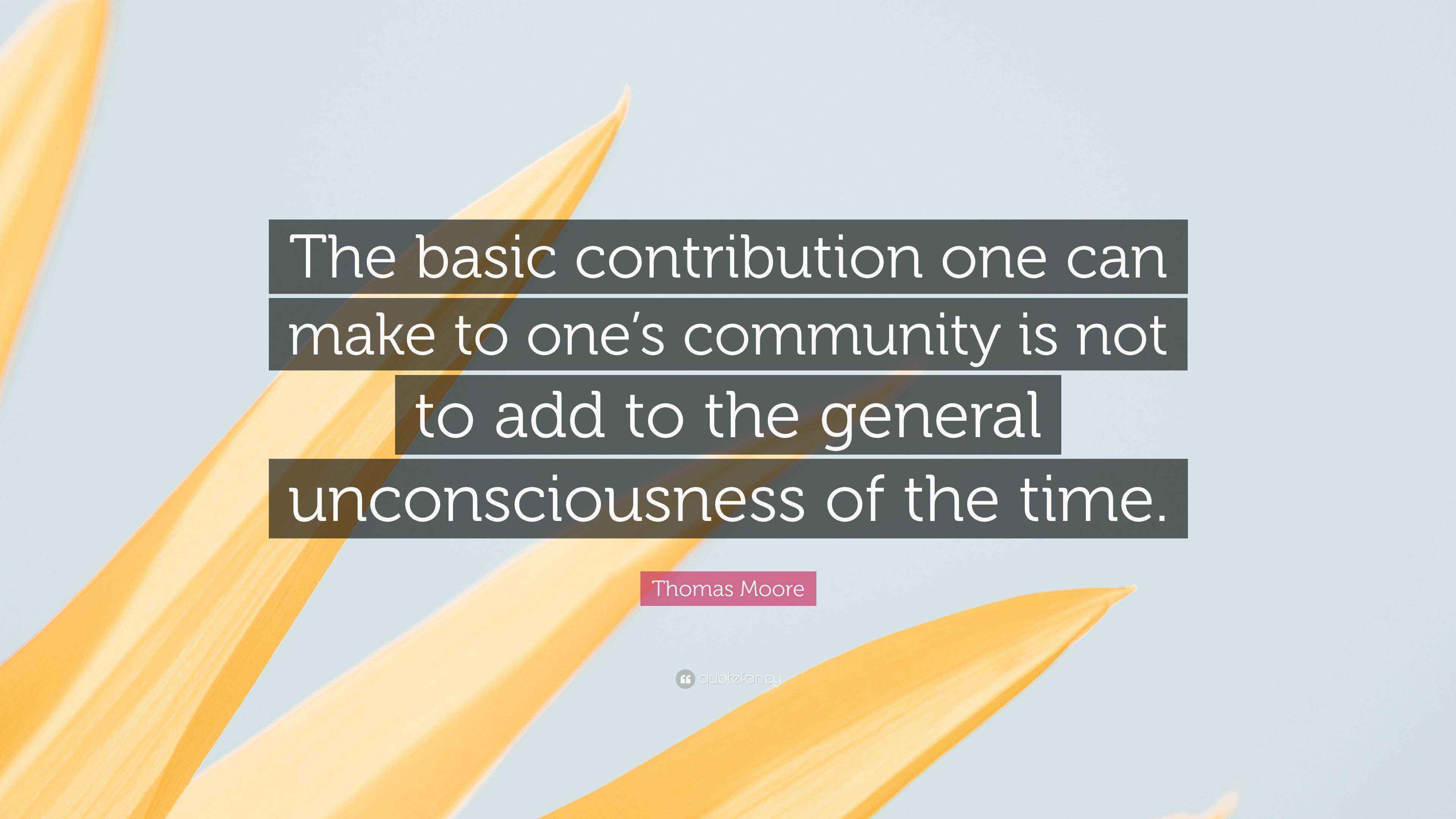 Thomas Moore Quote: “The basic contribution one can make to one’s ...