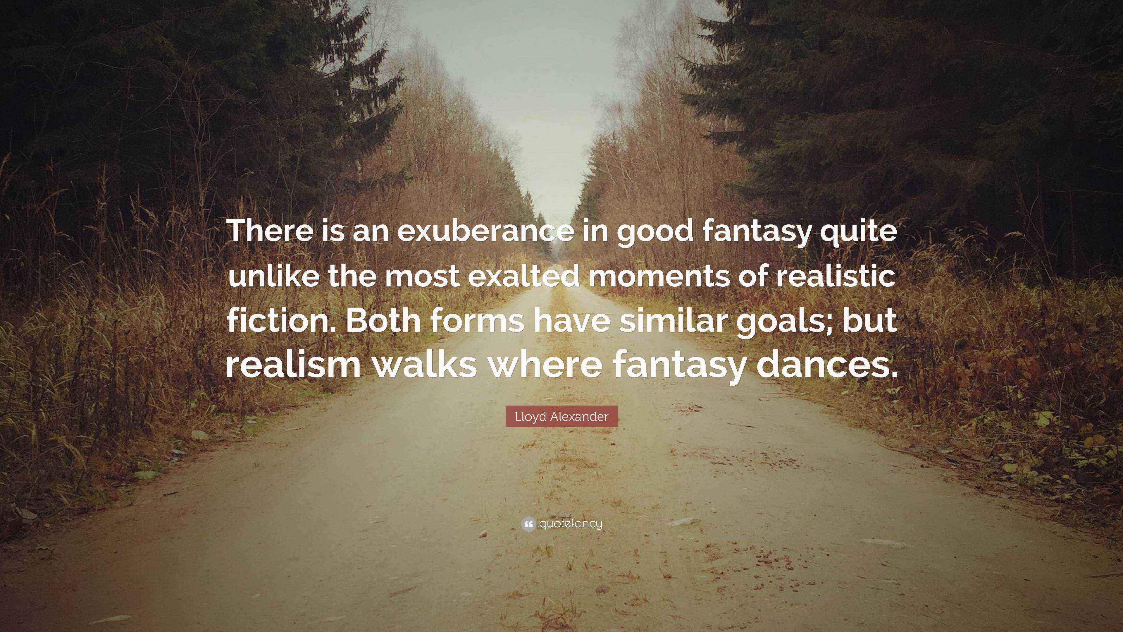 Lloyd Alexander Quote: “There is an exuberance in good fantasy quite ...