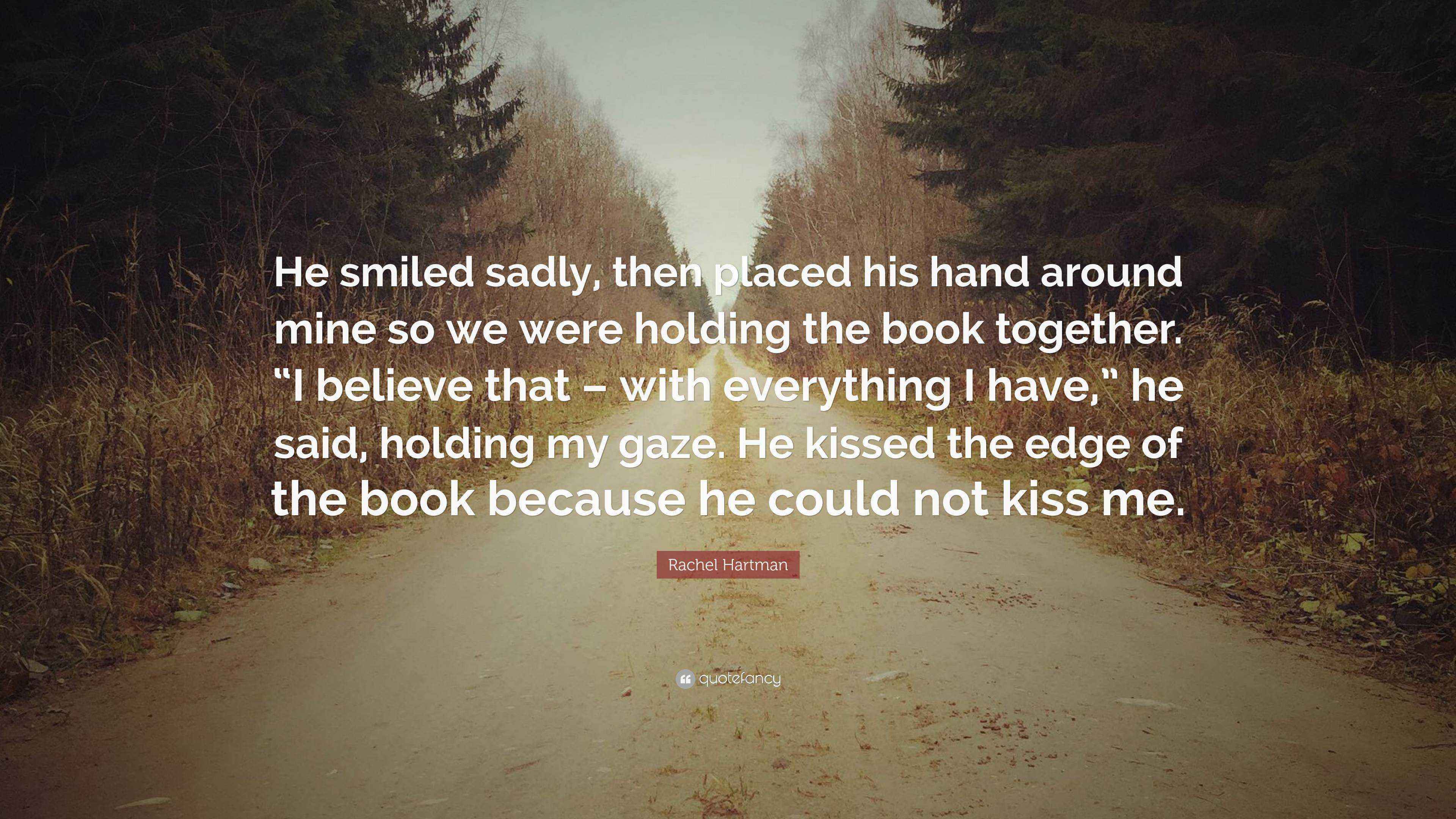 Rachel Hartman Quote: “He smiled sadly, then placed his hand around ...