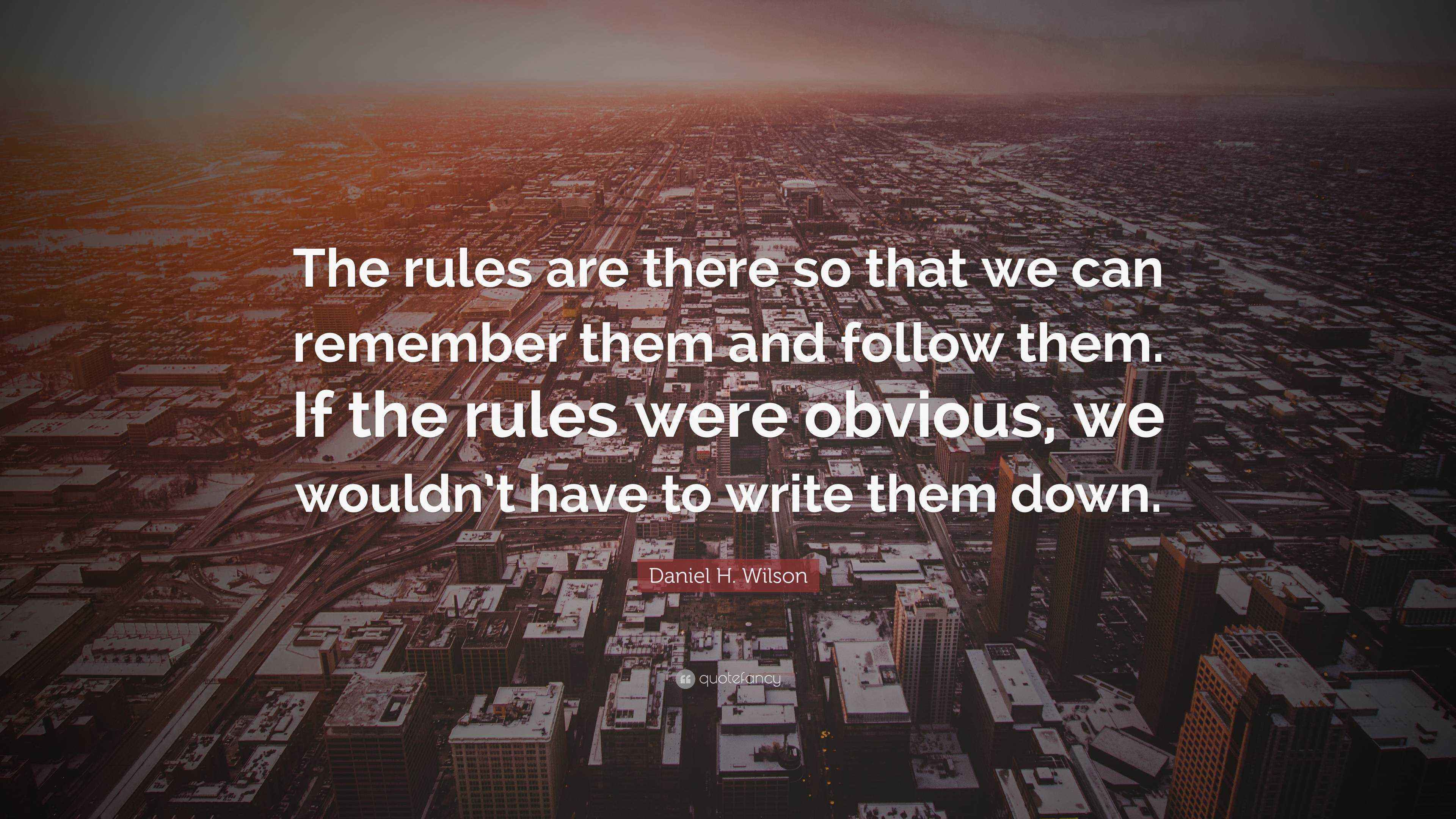 Daniel H. Wilson Quote: “The rules are there so that we can remember ...
