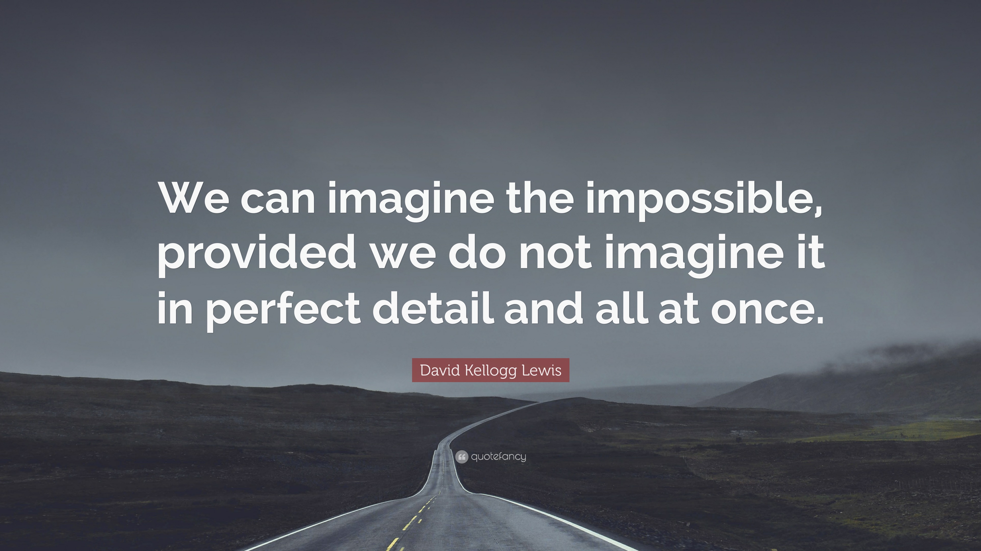 David Kellogg Lewis Quote: “We can imagine the impossible, provided we ...