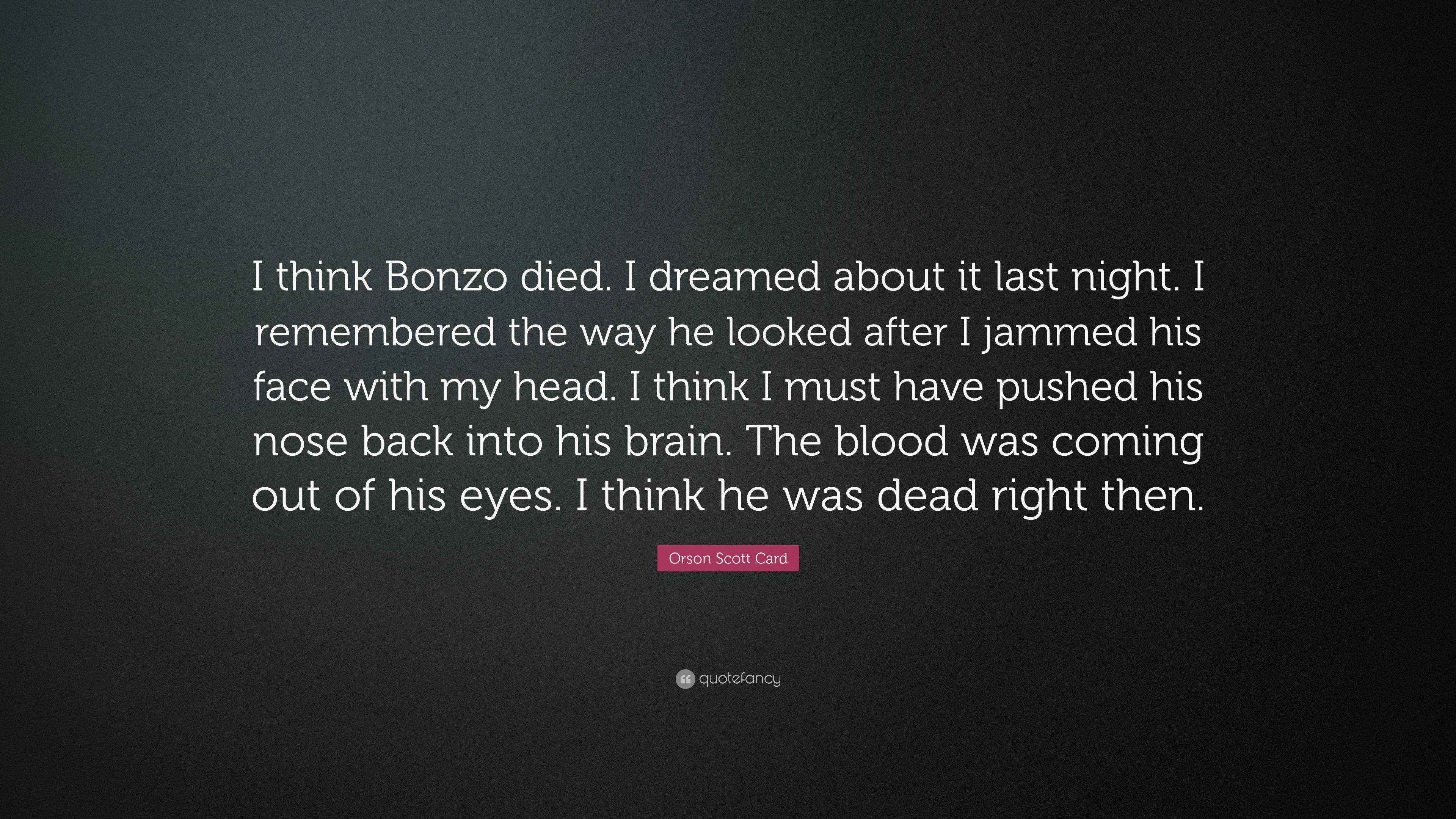 Orson Scott Card Quote: “I think Bonzo died. I dreamed about it last ...