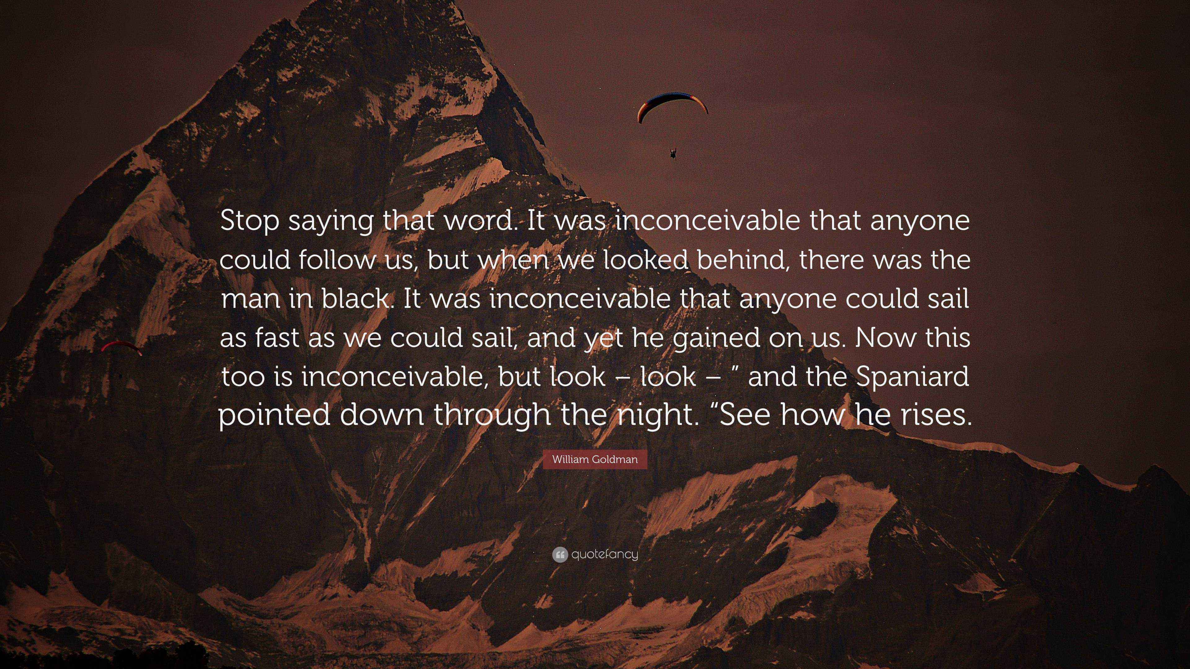 William Goldman Quote: “Stop saying that word. It was inconceivable ...