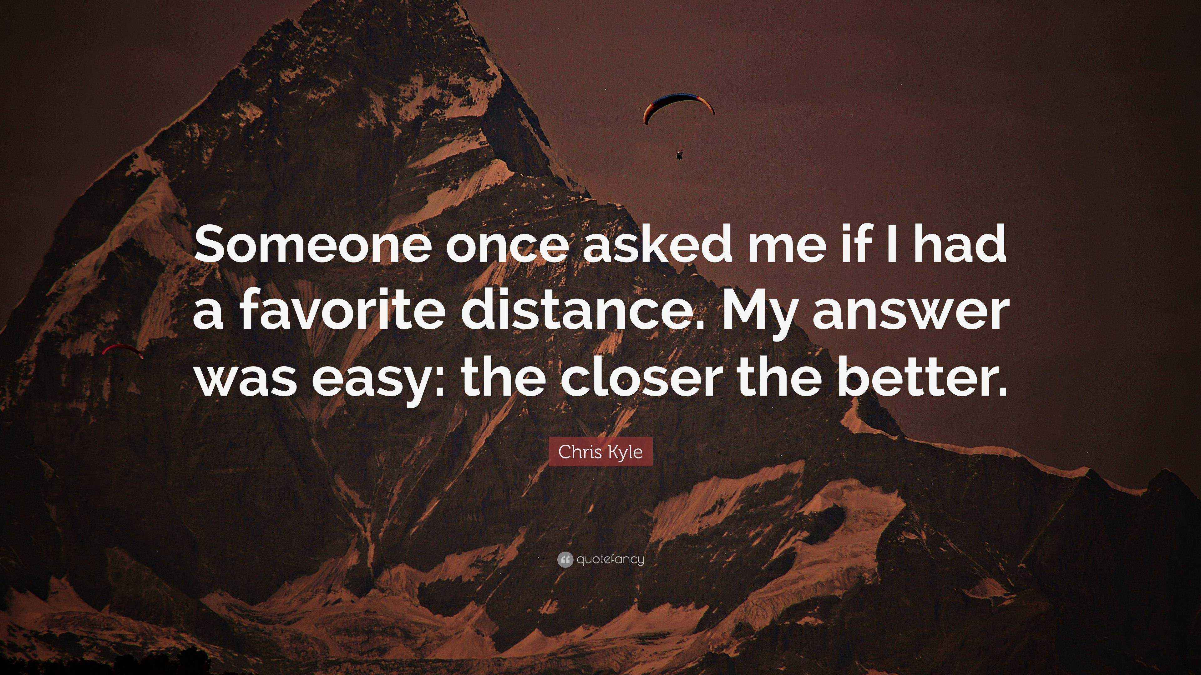 Chris Kyle Quote: “Someone once asked me if I had a favorite distance ...