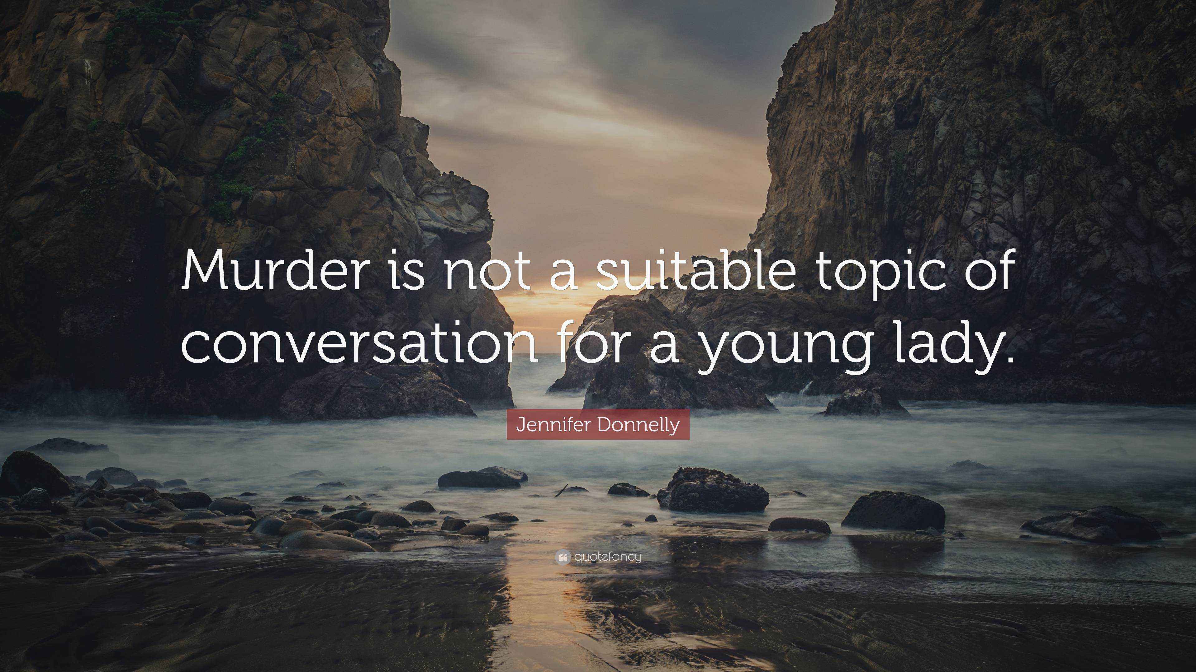 Jennifer Donnelly Quote: “Murder is not a suitable topic of ...