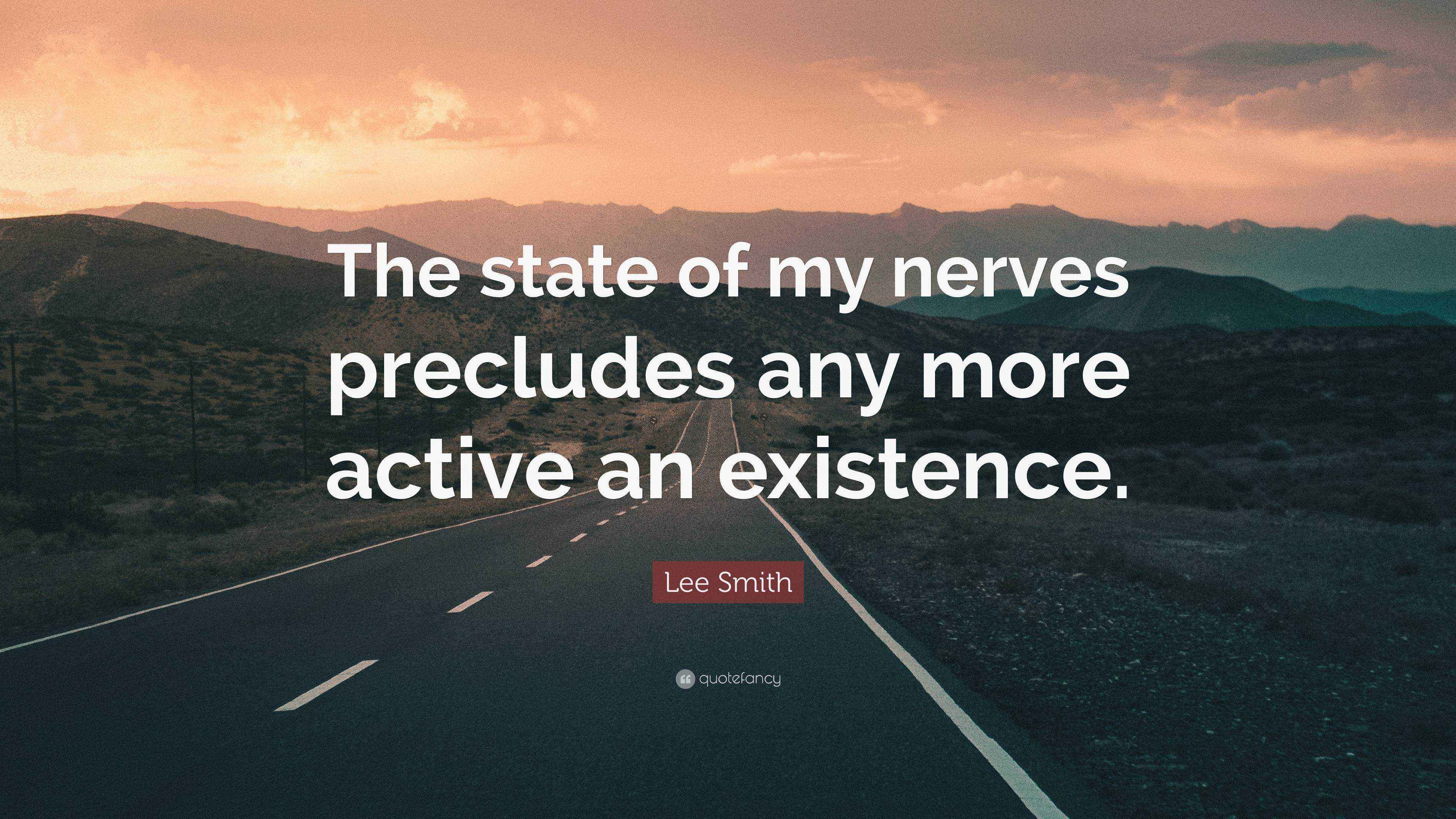 Lee Smith Quote: “The state of my nerves precludes any more active an ...