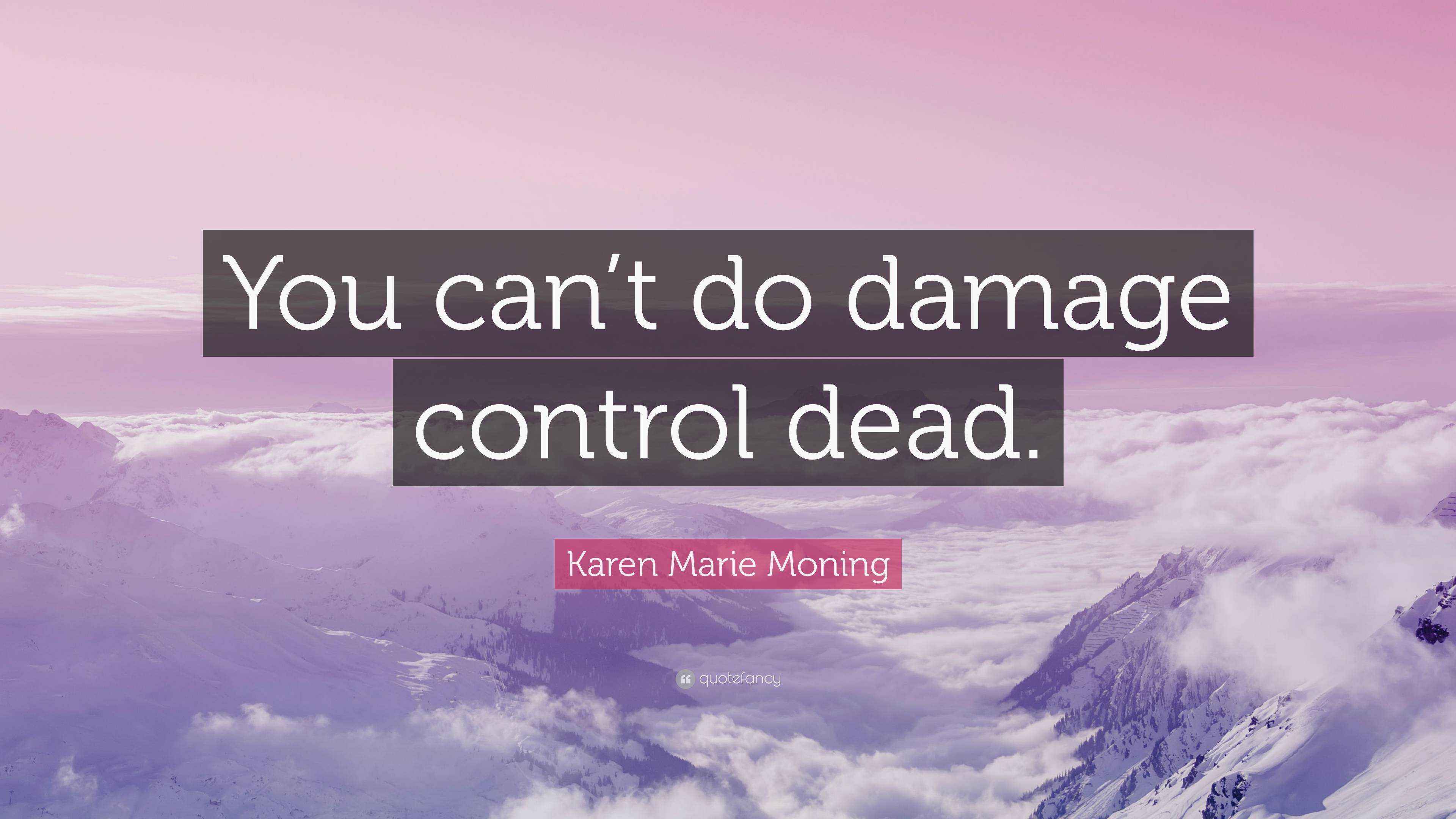 Karen Marie Moning Quote: “You can’t do damage control dead.”