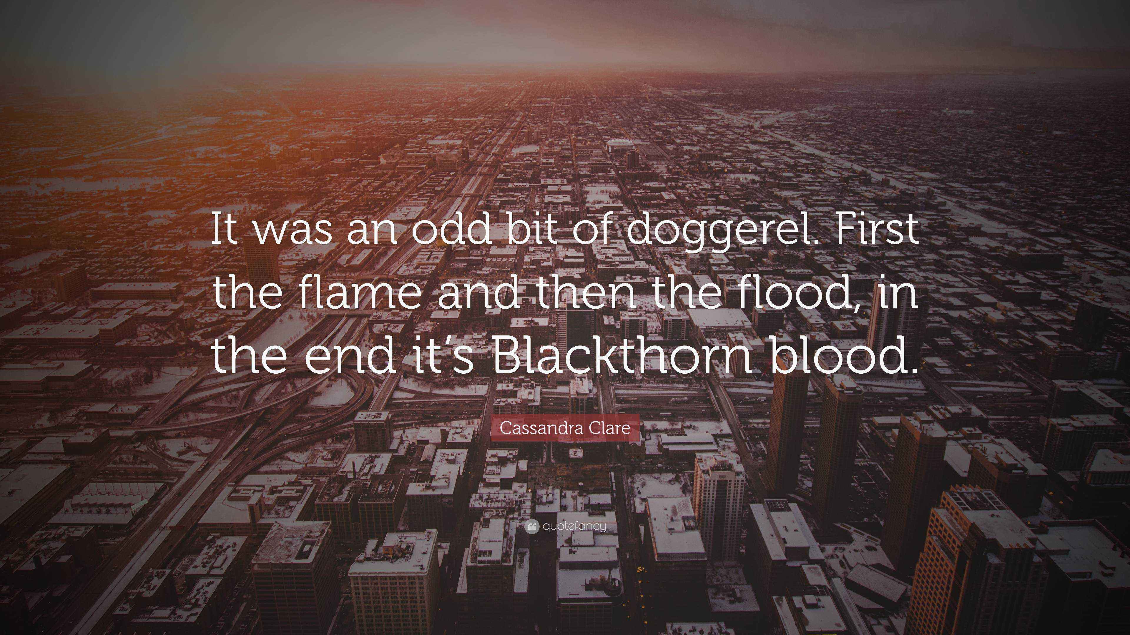 Cassandra Clare Quote: “It was an odd bit of doggerel. First the flame ...