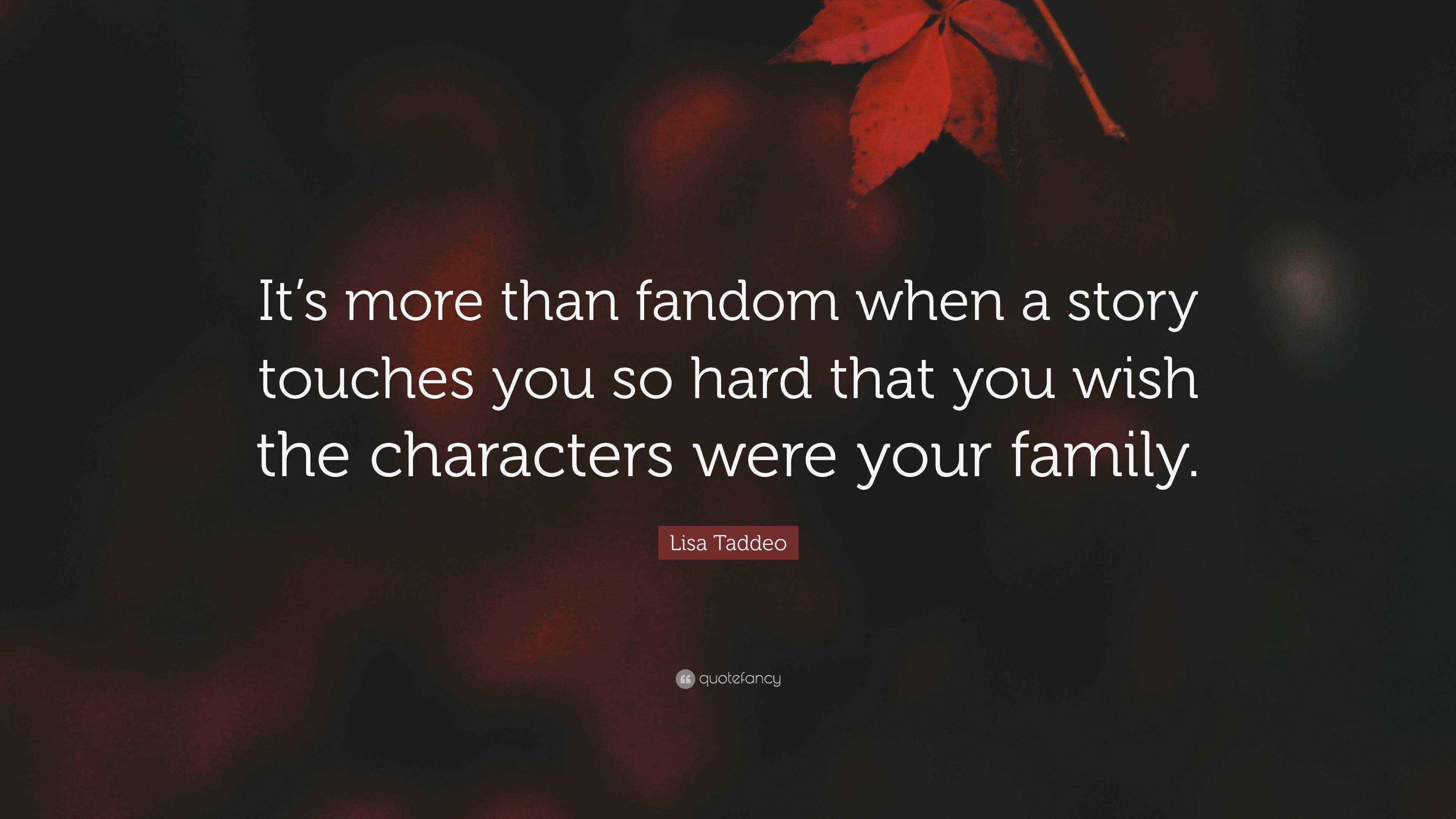Lisa Taddeo Quote: “It’s more than fandom when a story touches you so ...