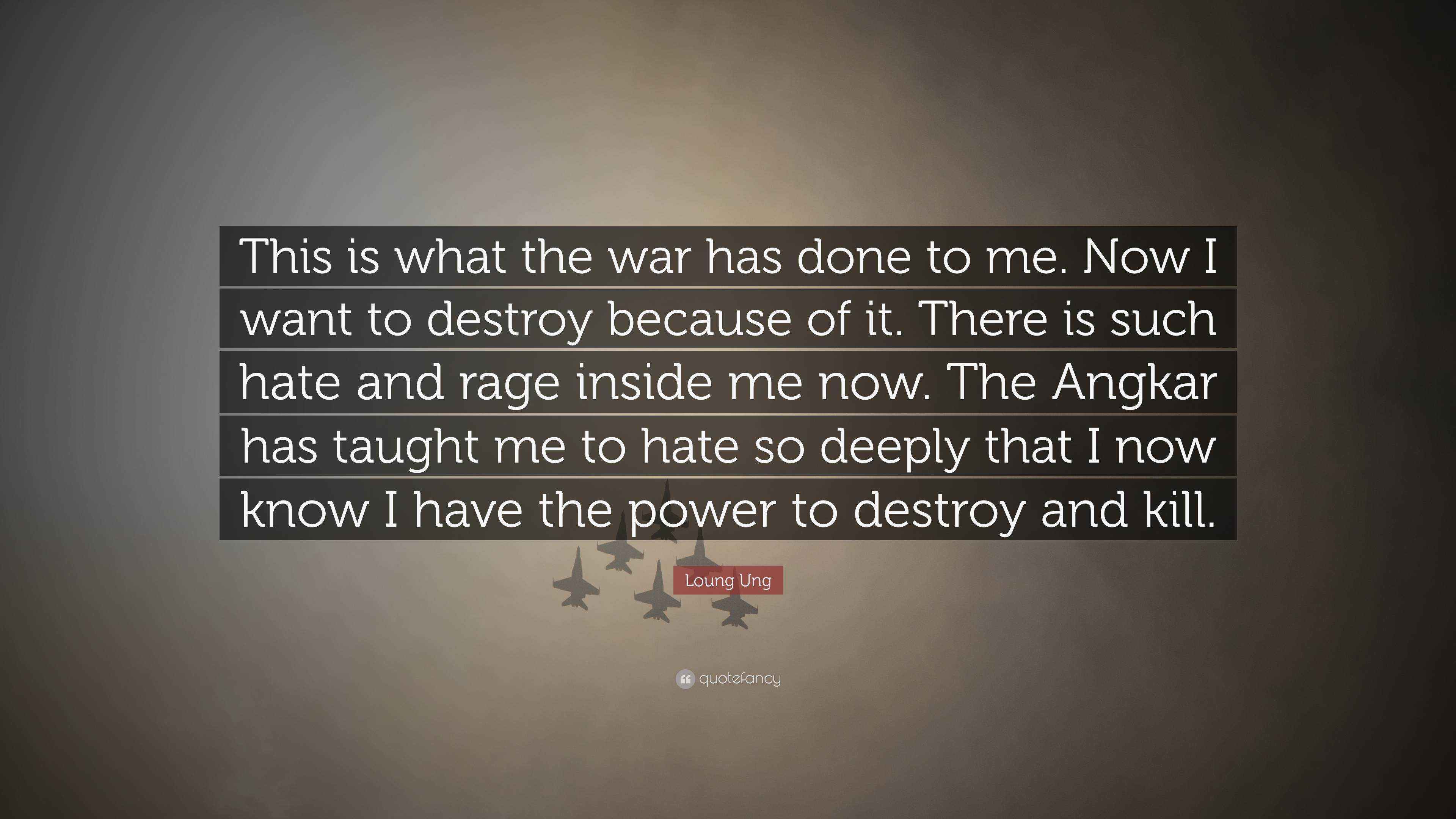 Loung Ung Quote: “This is what the war has done to me. Now I want to ...