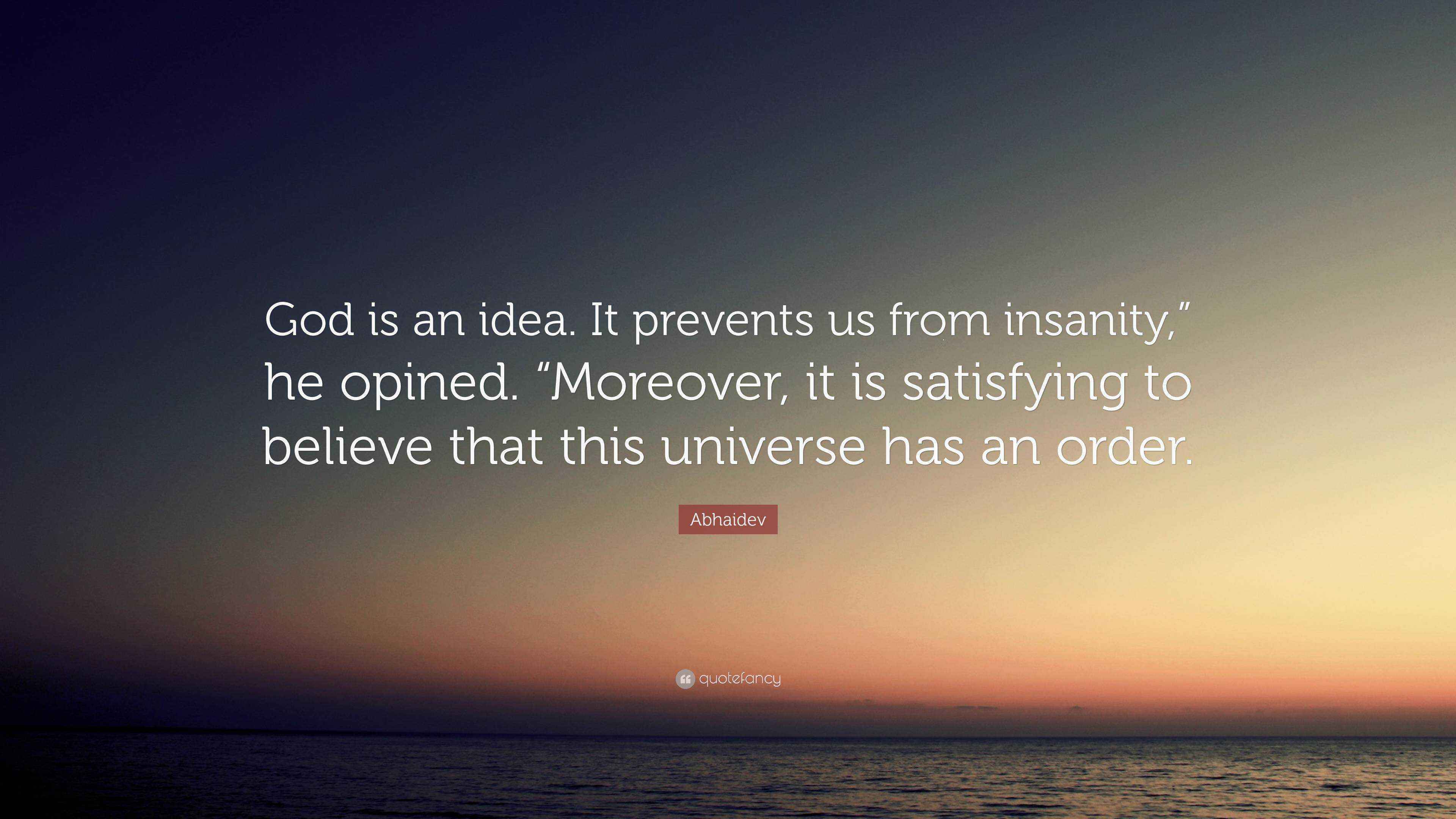 Abhaidev Quote: “God is an idea. It prevents us from insanity,” he ...