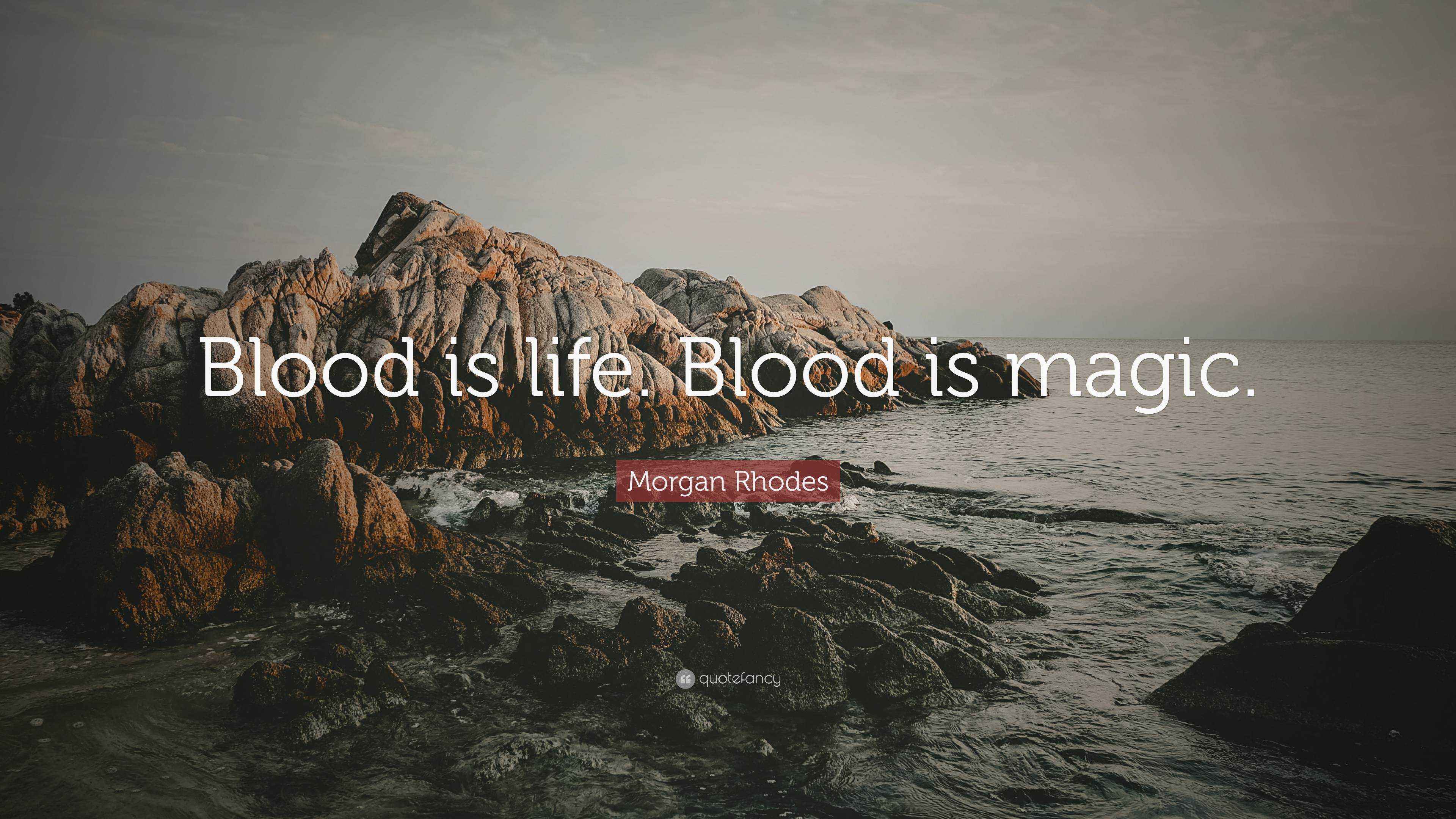 Morgan Rhodes Quote: “Blood is life. Blood is magic.”