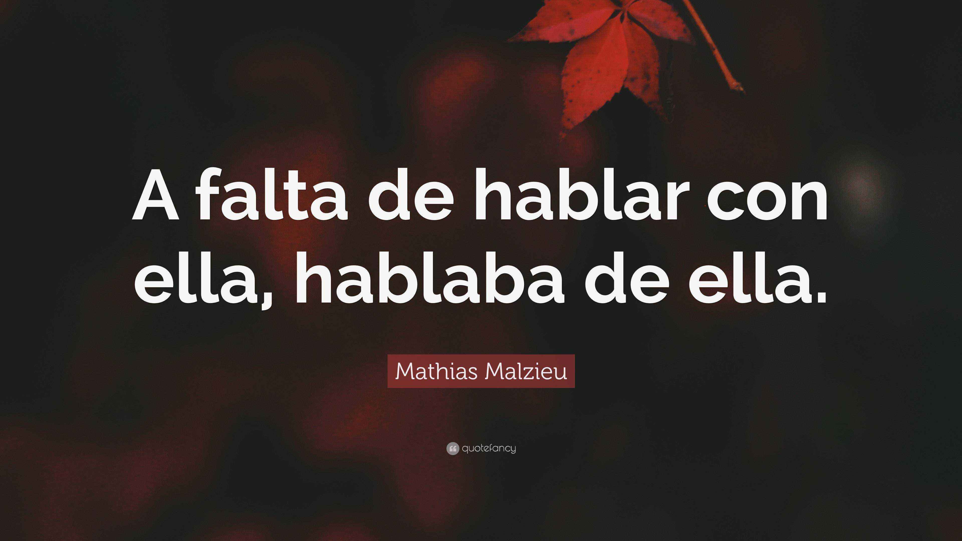Mathias Malzieu Quote: “A falta de hablar con ella, hablaba de ella.”