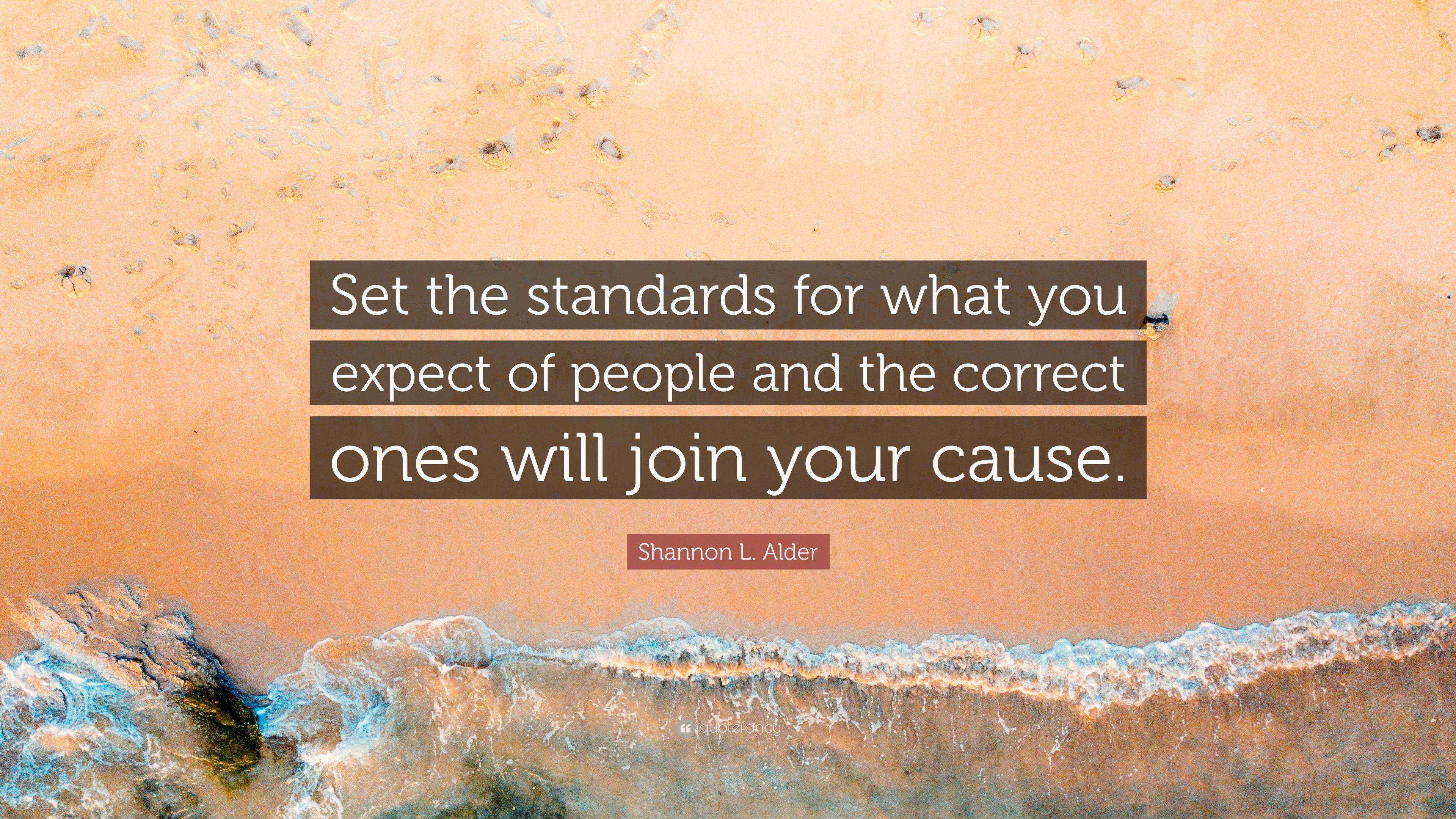 Shannon L. Alder Quote: “Set the standards for what you expect of ...