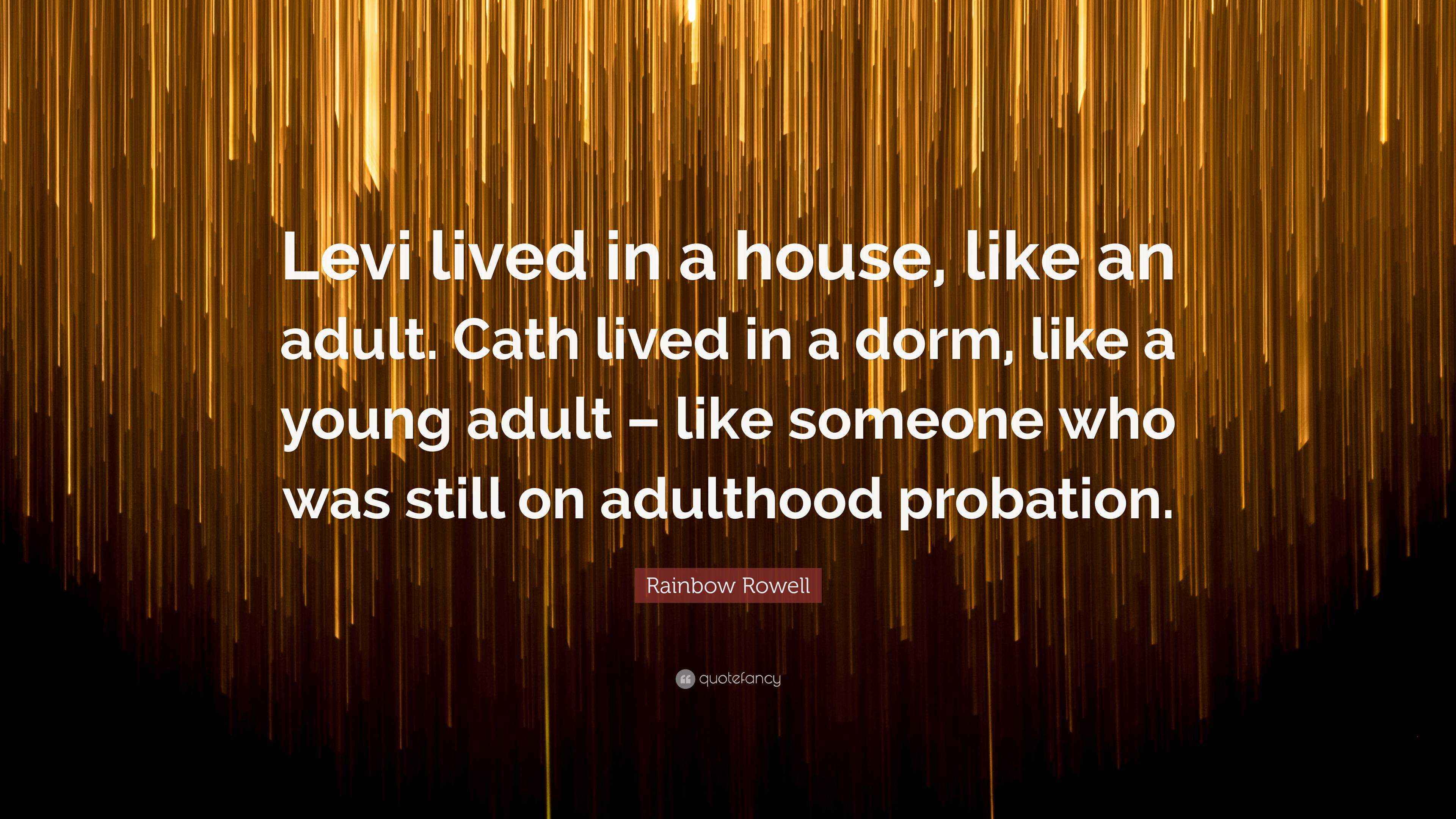 Rainbow Rowell Quote: “Levi lived in a house, like an adult. Cath lived ...
