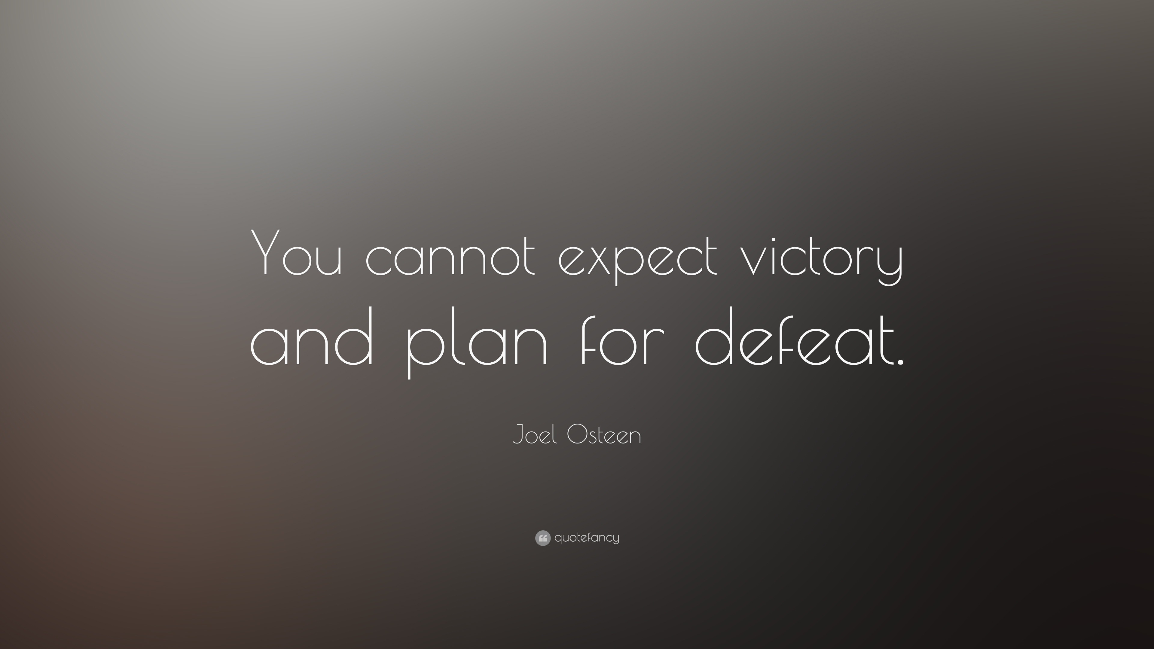 Joel Osteen Quote: “You cannot expect victory and plan for defeat.”