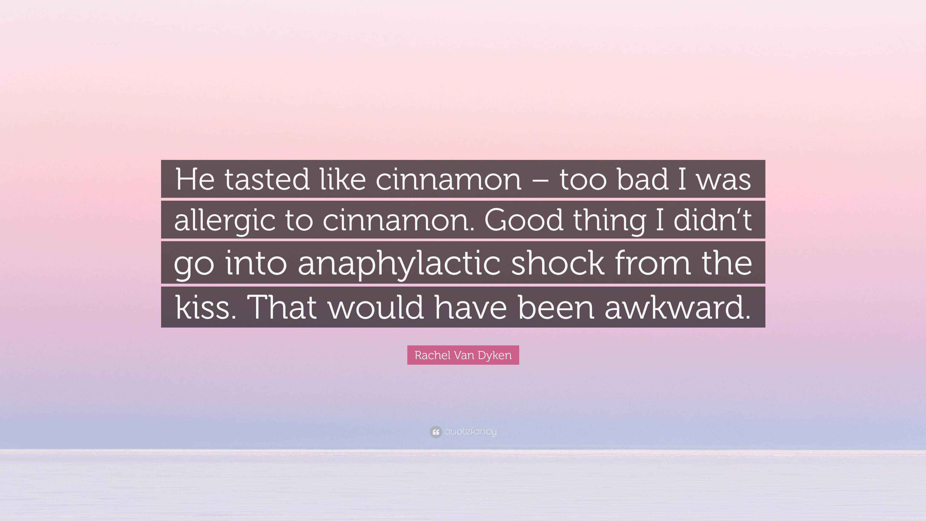 Rachel Van Dyken Quote: “He tasted like cinnamon – too bad I was ...