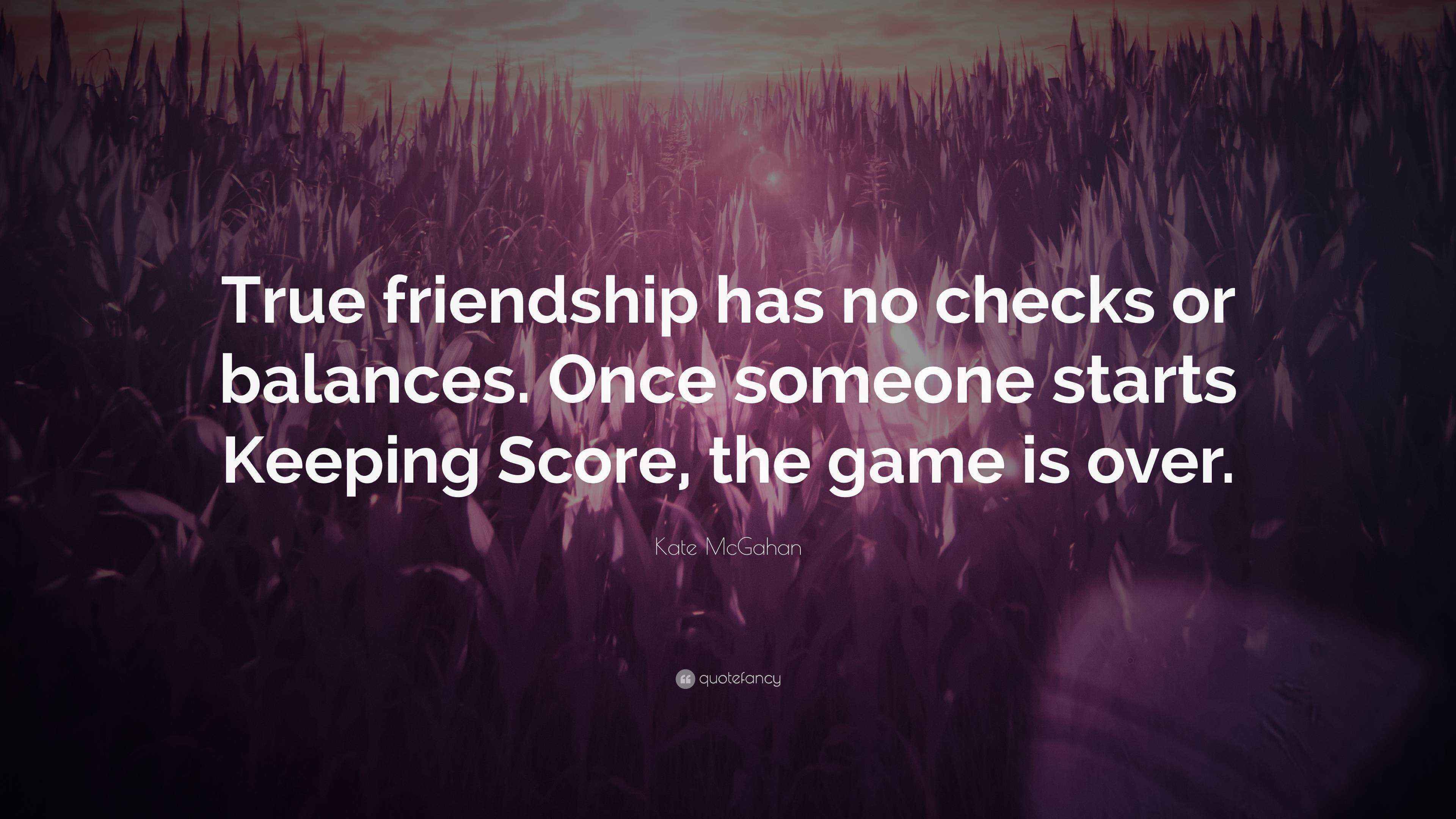 Kate McGahan Quote: “True friendship has no checks or balances. Once ...
