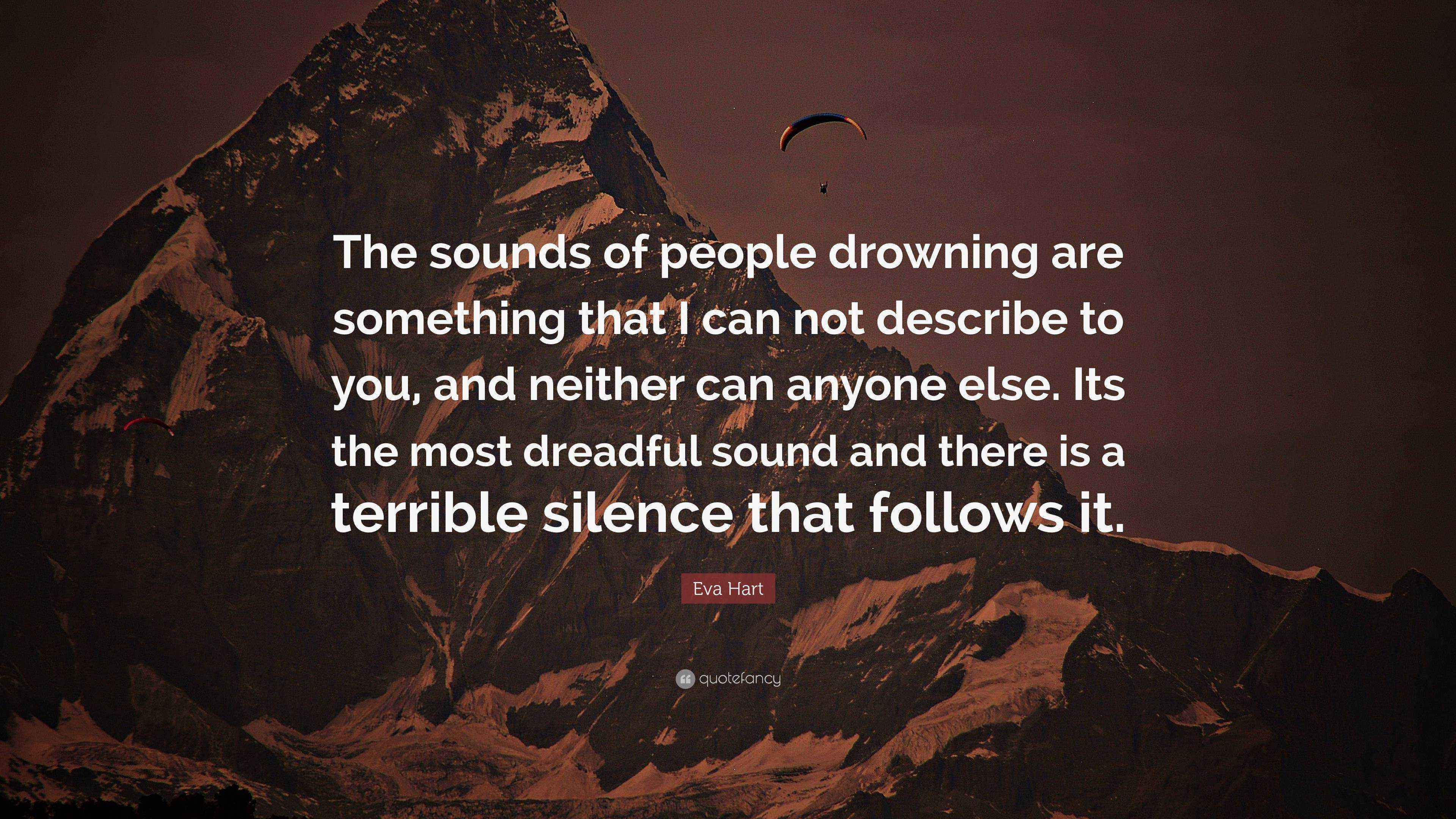 Eva Hart Quote: “The sounds of people drowning are something that I can ...