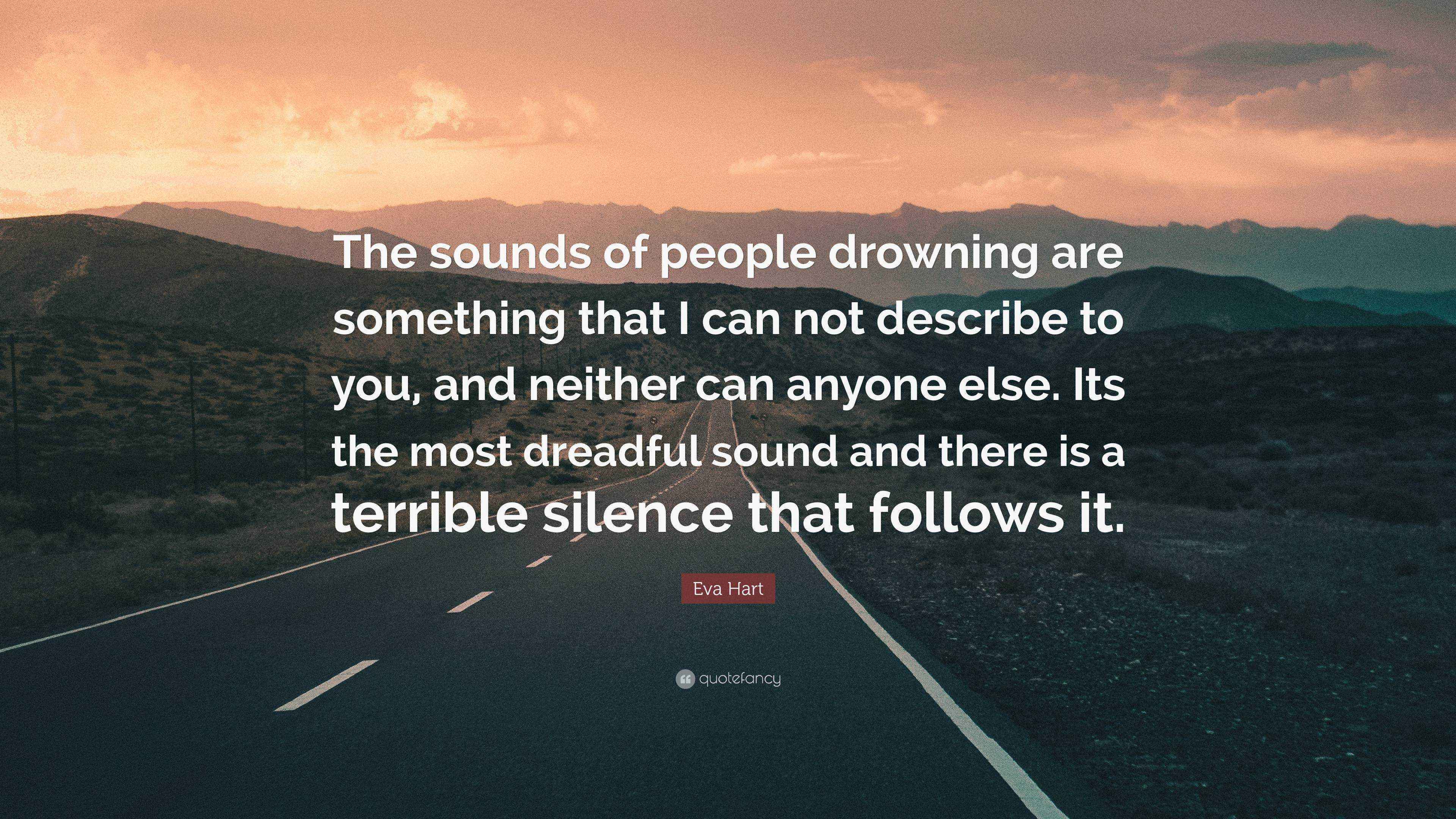 Eva Hart Quote: “The sounds of people drowning are something that I can ...
