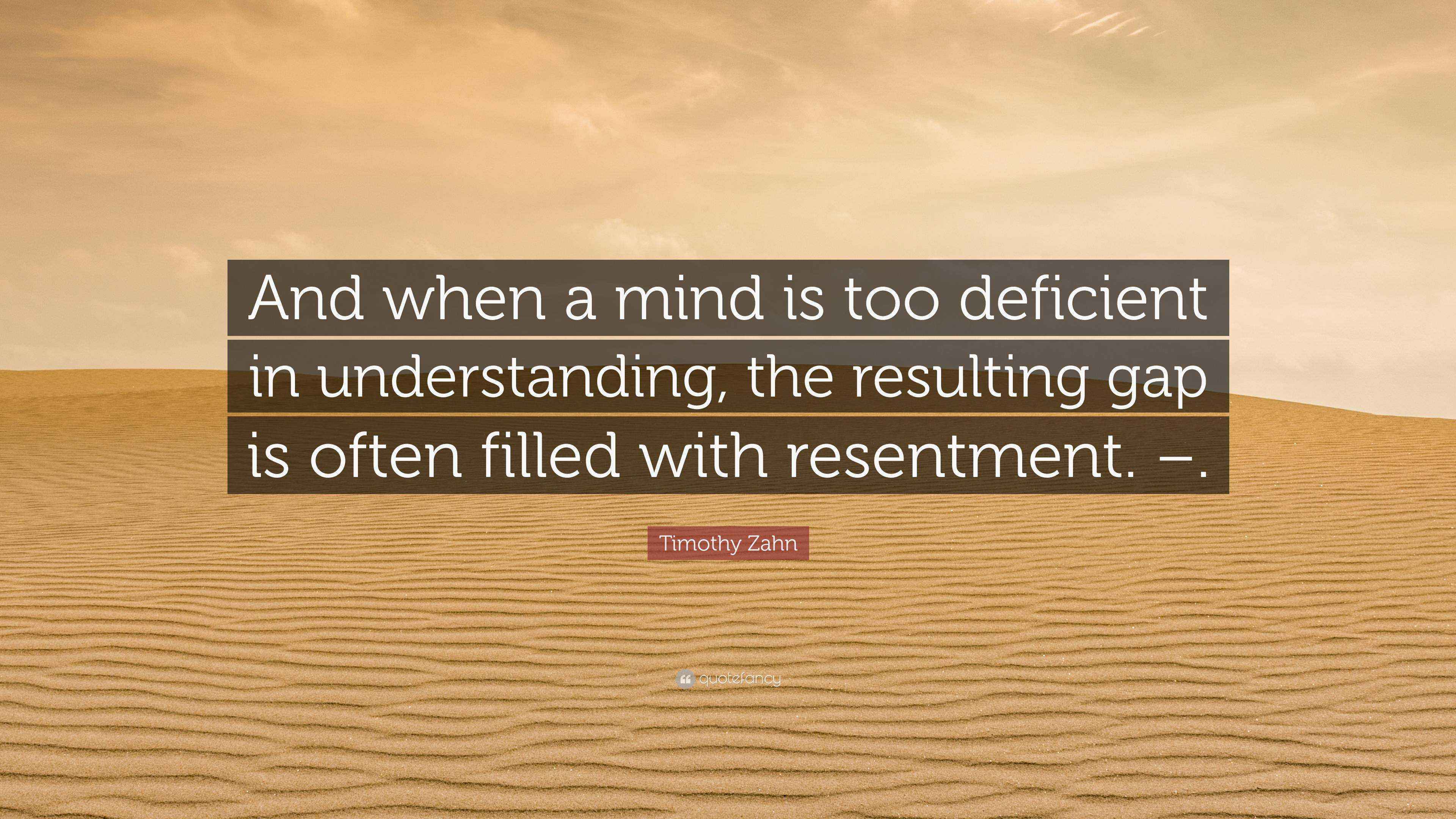 Timothy Zahn Quote: “And when a mind is too deficient in understanding ...