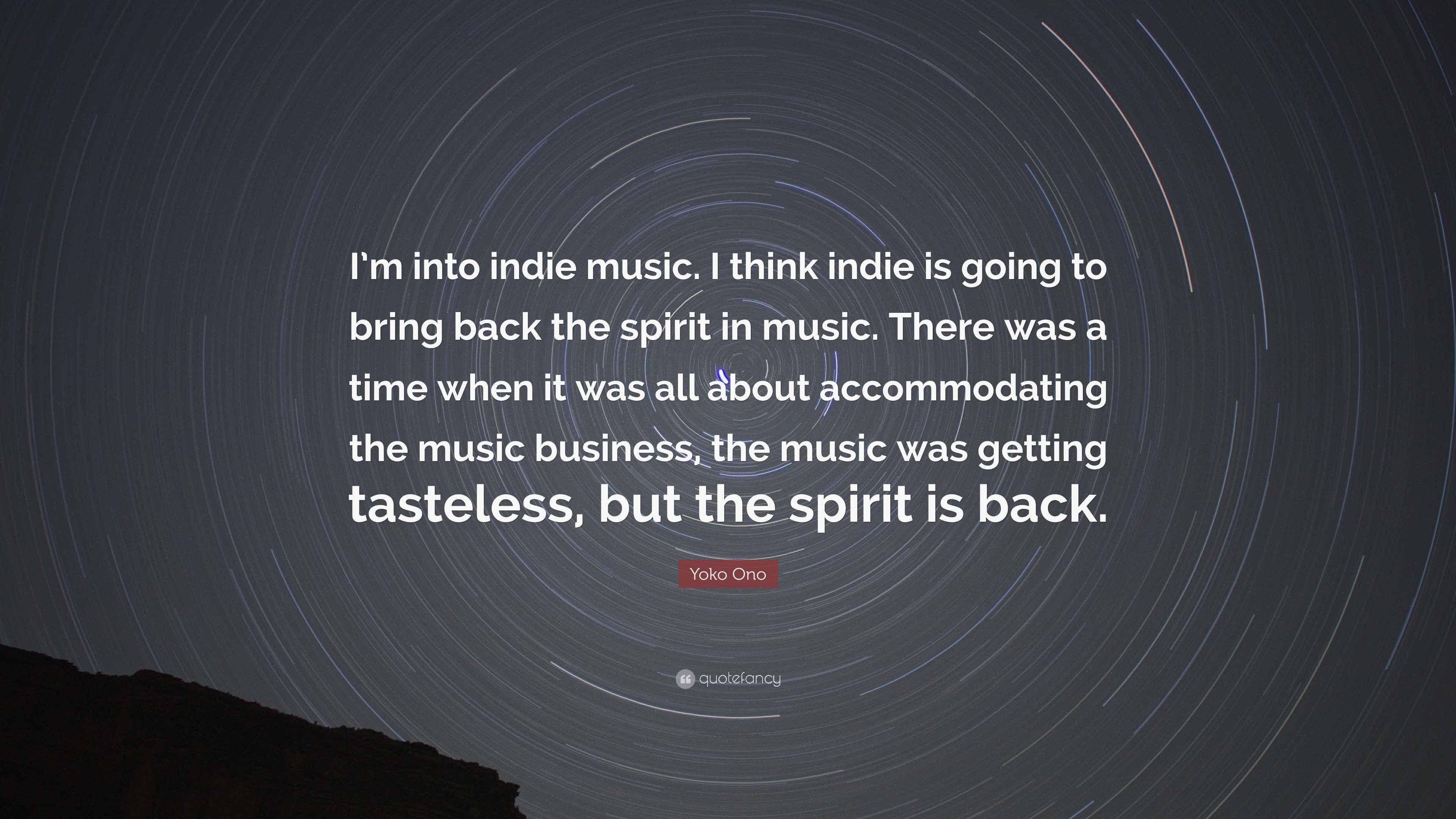 Yoko Ono Quote: “I’m into indie music. I think indie is going to bring ...