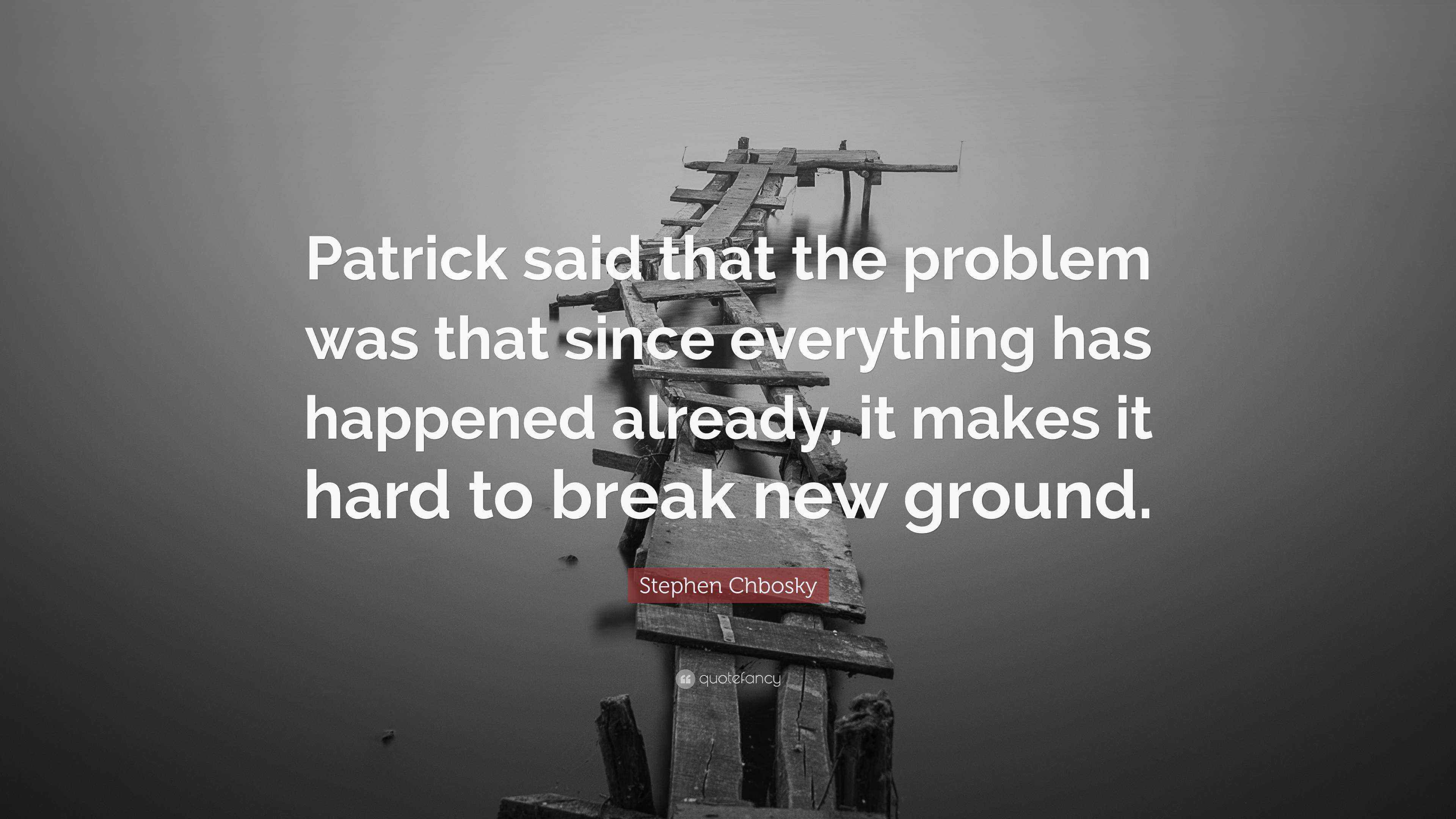 Stephen Chbosky Quote: “Patrick said that the problem was that since ...