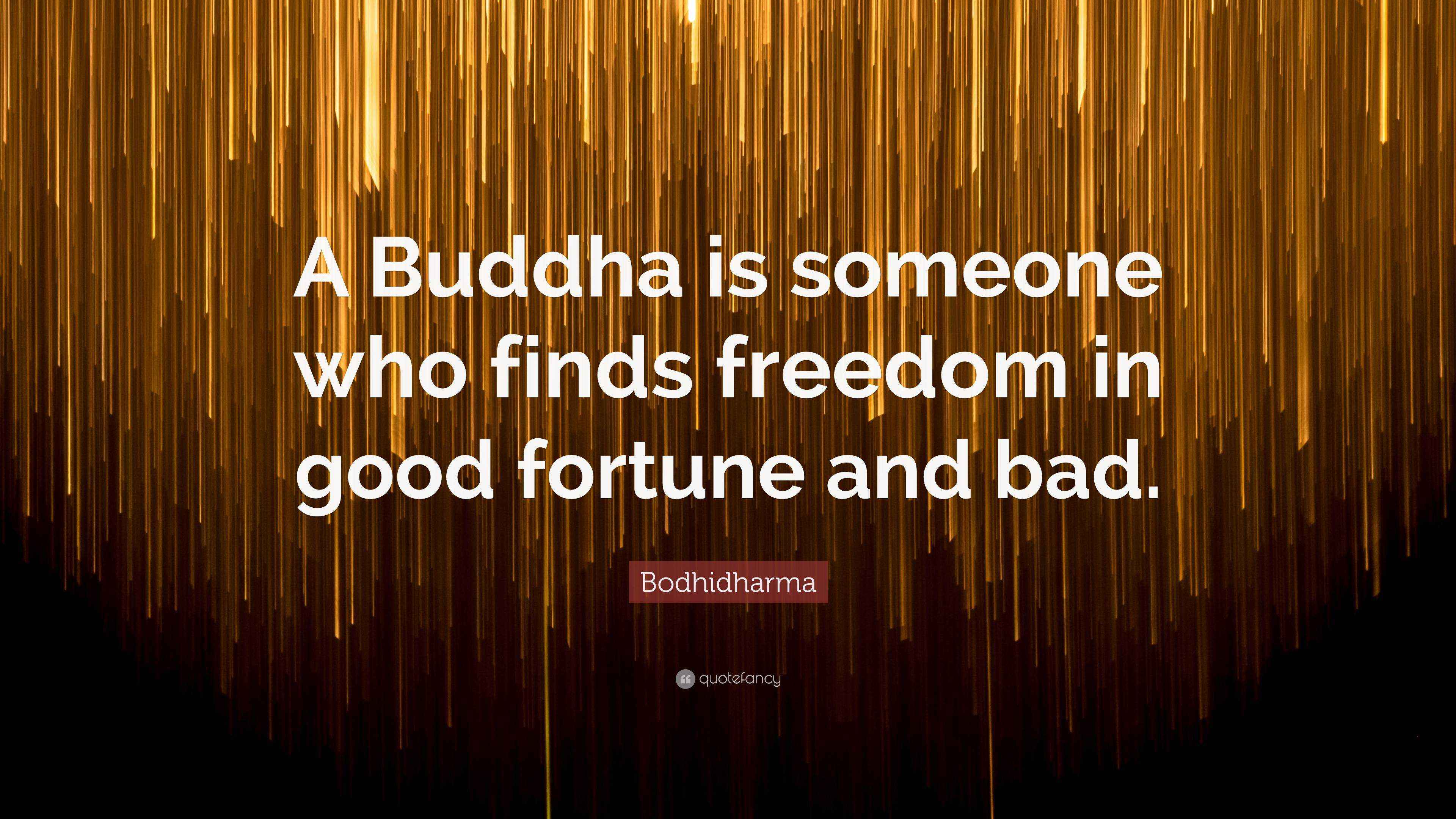 Bodhidharma Quote: “A Buddha is someone who finds freedom in good ...